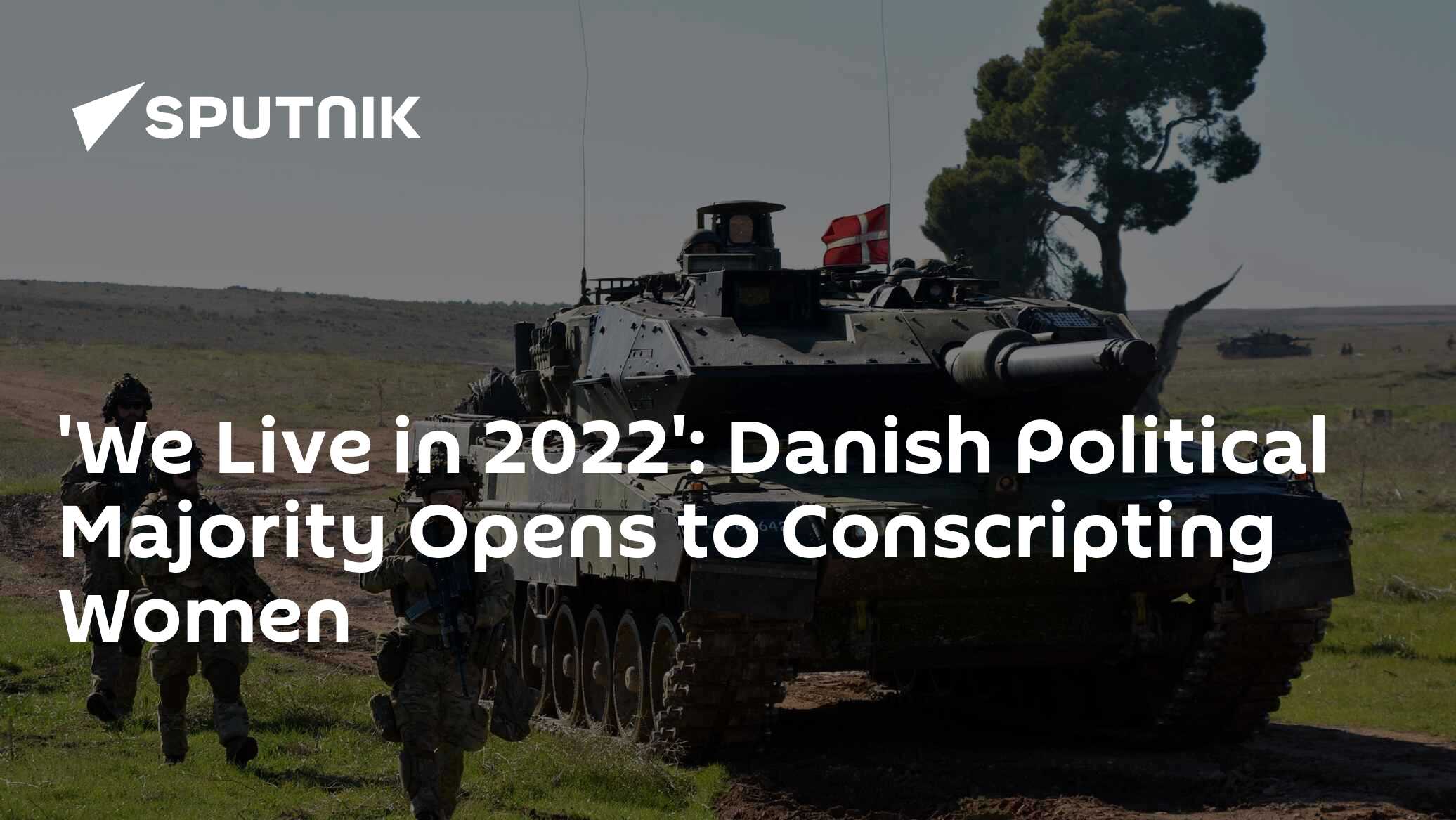 'We Live in 2022': Danish Political Majority Opens to Conscripting ...