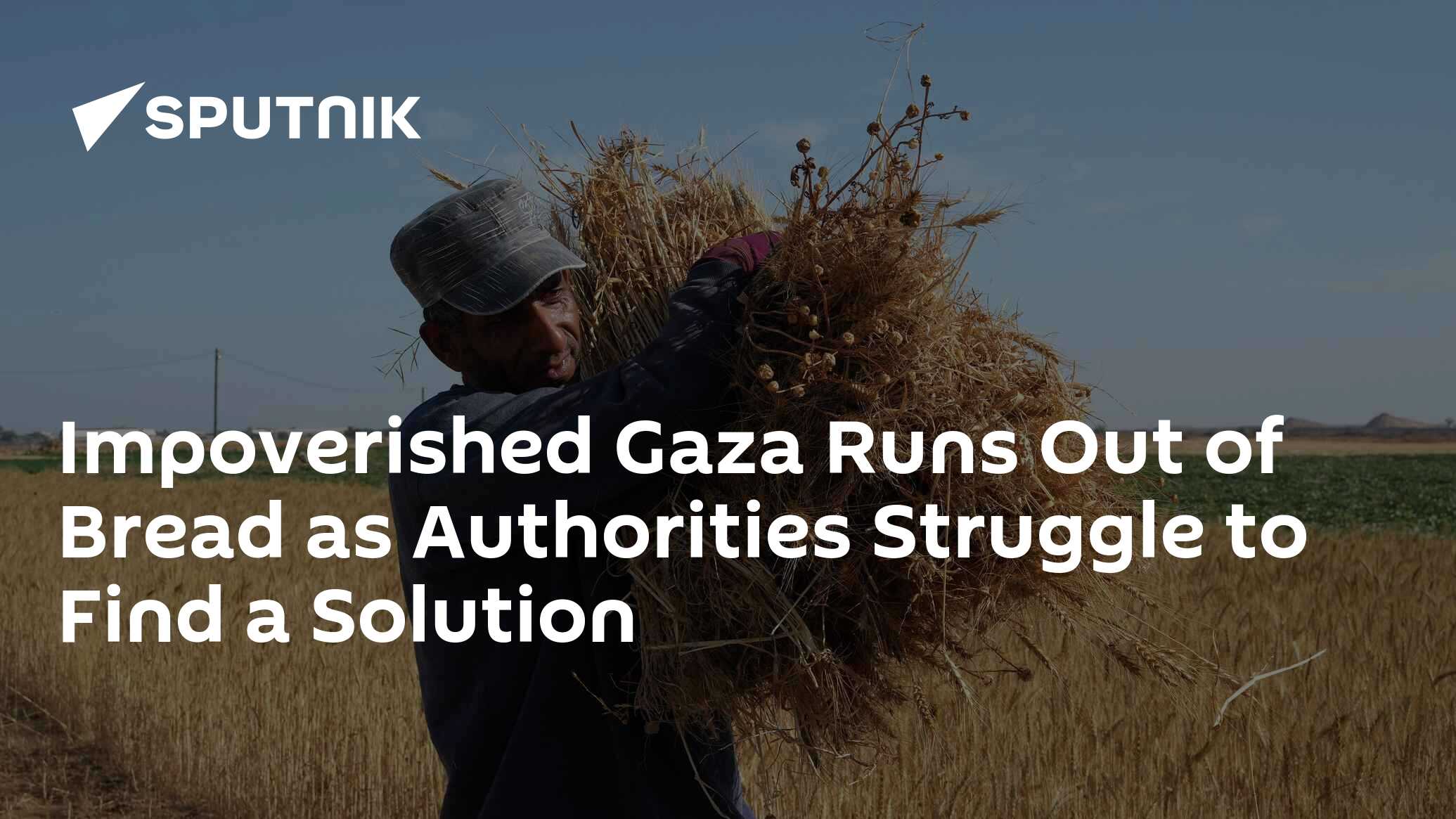 Impoverished Gaza Runs Out of Bread as Authorities Struggle to Find a ...