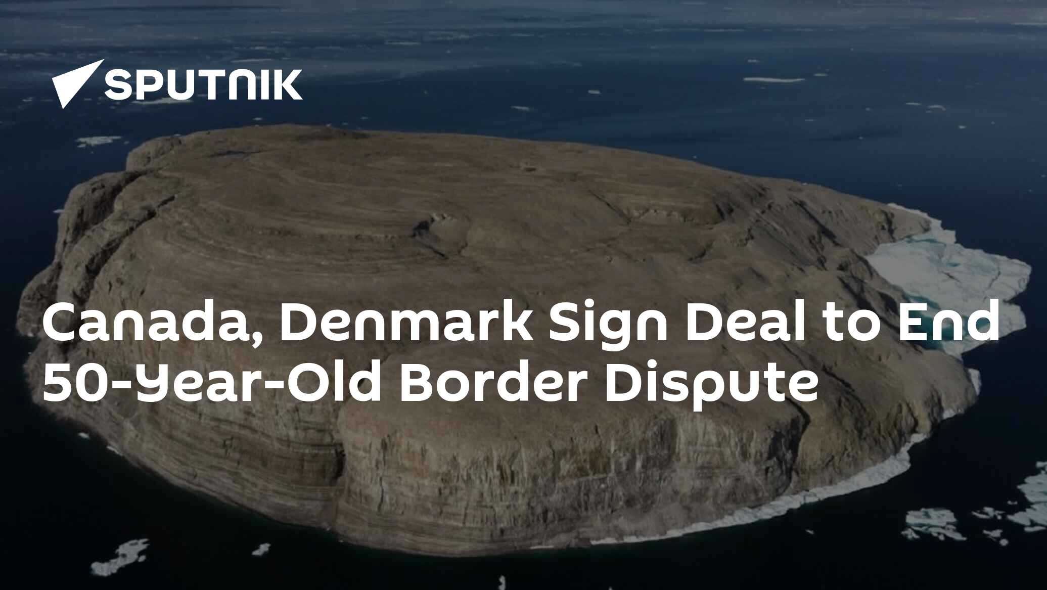 Canada, Denmark Sign Deal to End 50-Year-Old Border Dispute - 14.06. ...