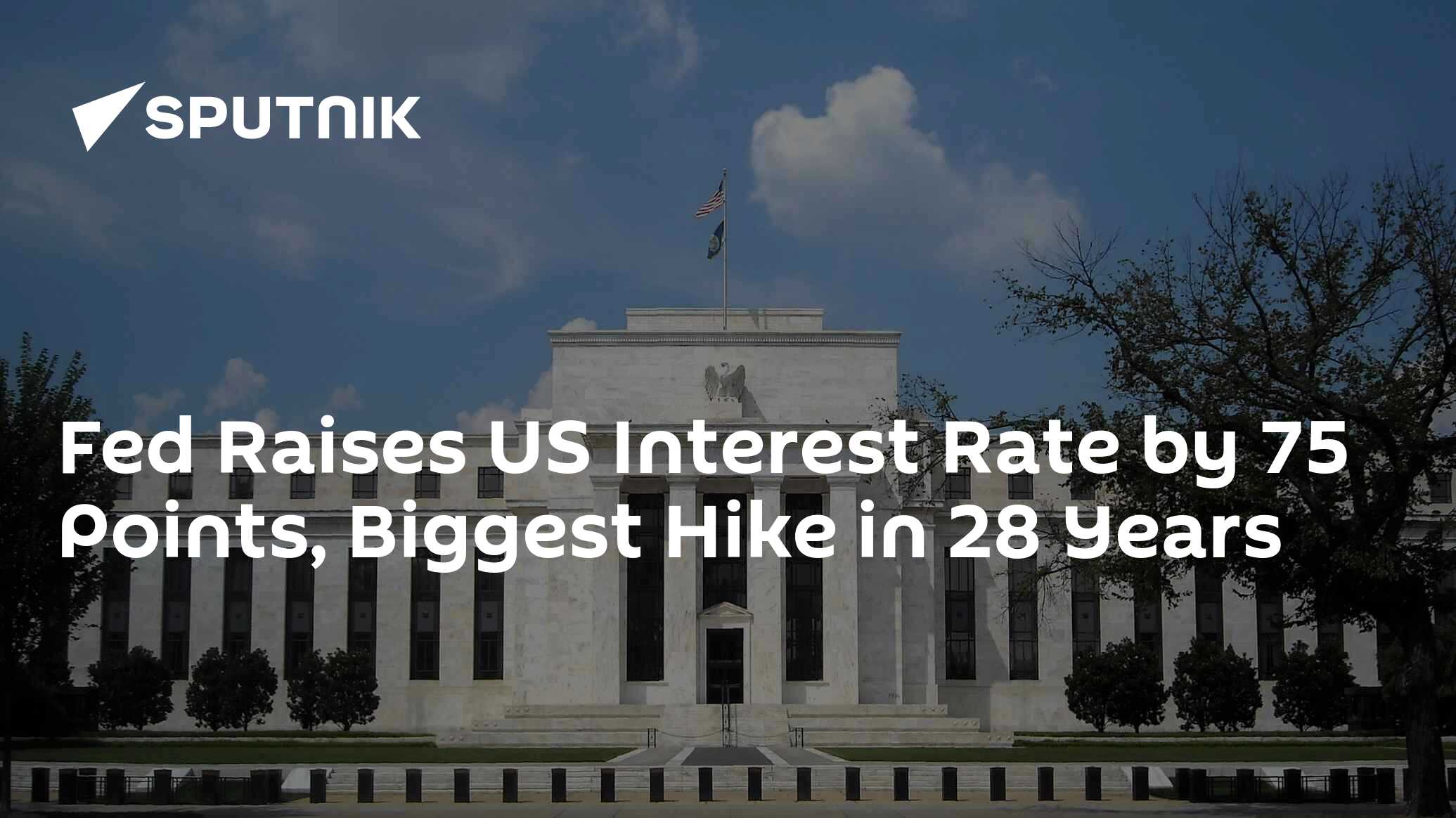 Fed Raises US Interest Rate by 75 Points, Biggest Hike in 28 Years - 15 ...