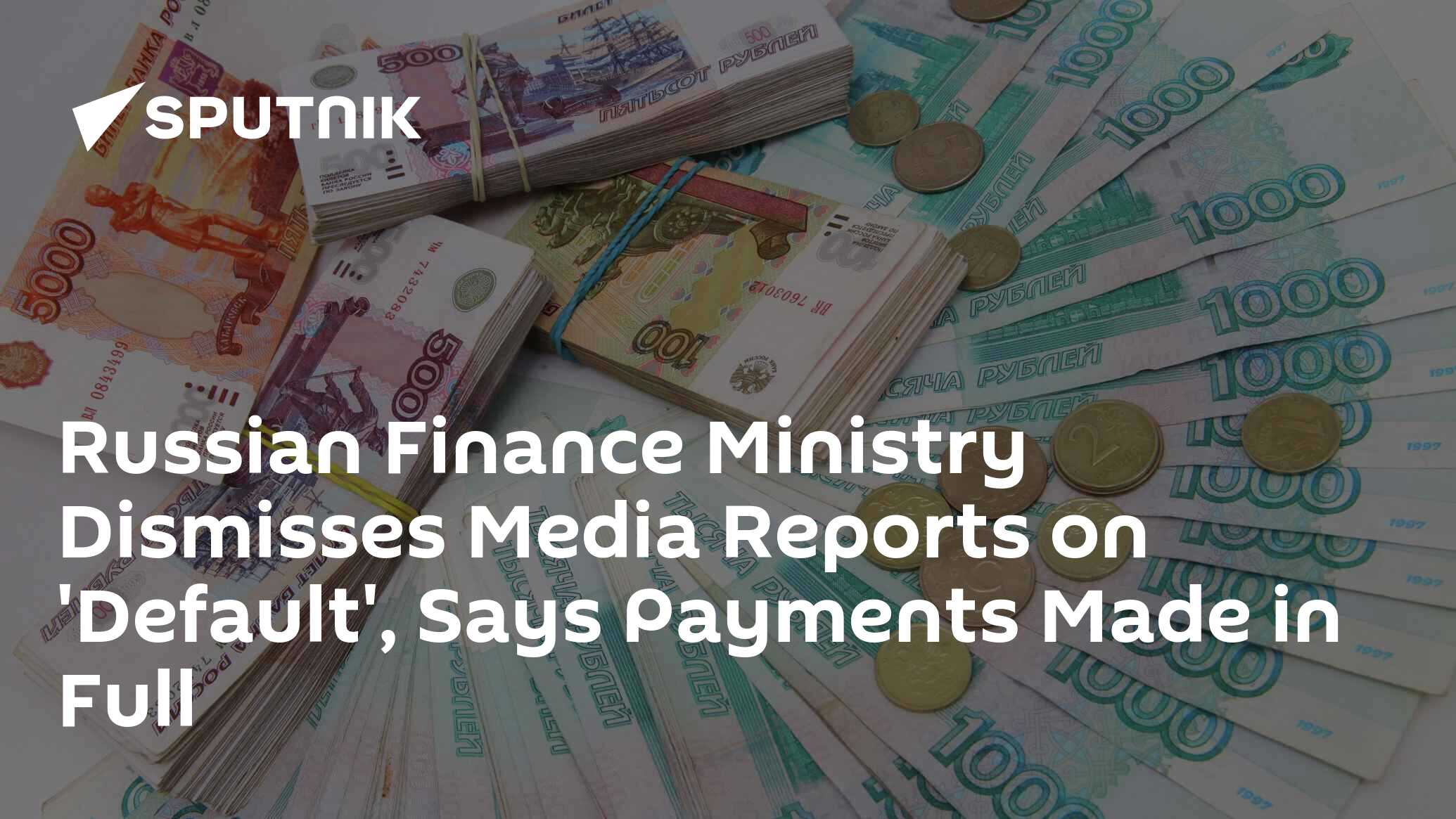Russian Finance Ministry Dismisses Media Reports on 'Default', Says ...