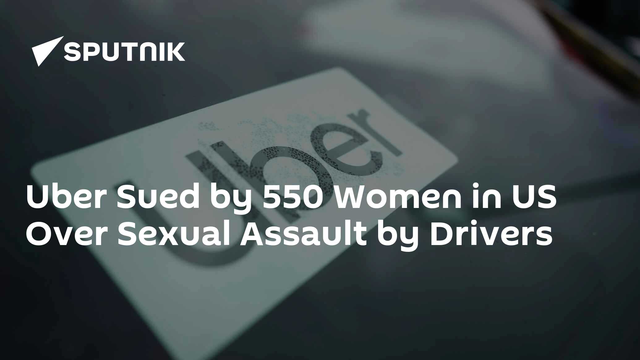 Uber Sued by 550 Women in US Over Sexual Assault by Drivers - 14.07. ...