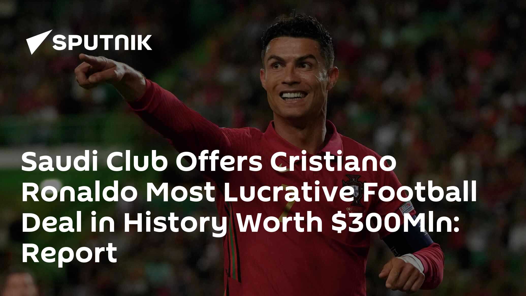 Saudi Club Offers Cristiano Ronaldo Most Lucrative Football Deal in ...