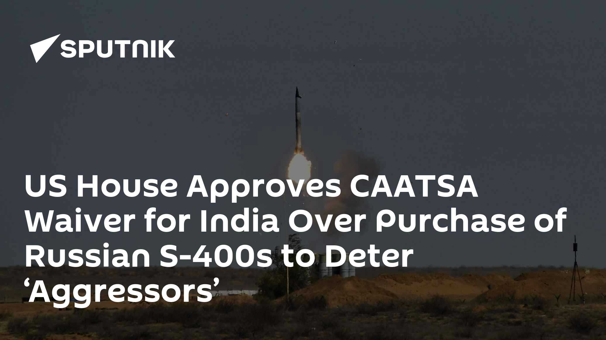US House Approves CAATSA Waiver for India Over Purchase of Russian S ...