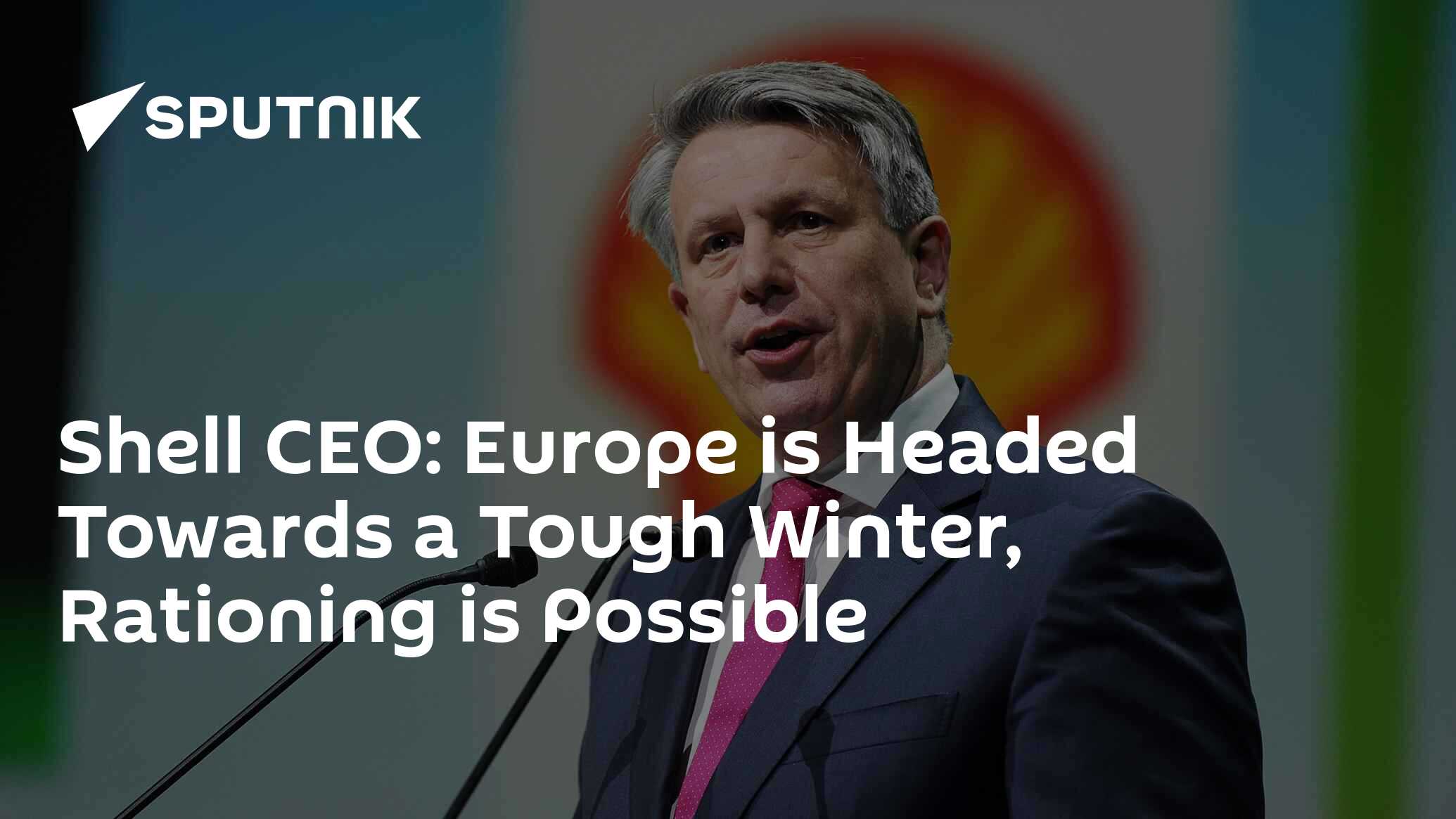 Shell CEO: Europe is Headed Towards a Tough Winter, Rationing is ...