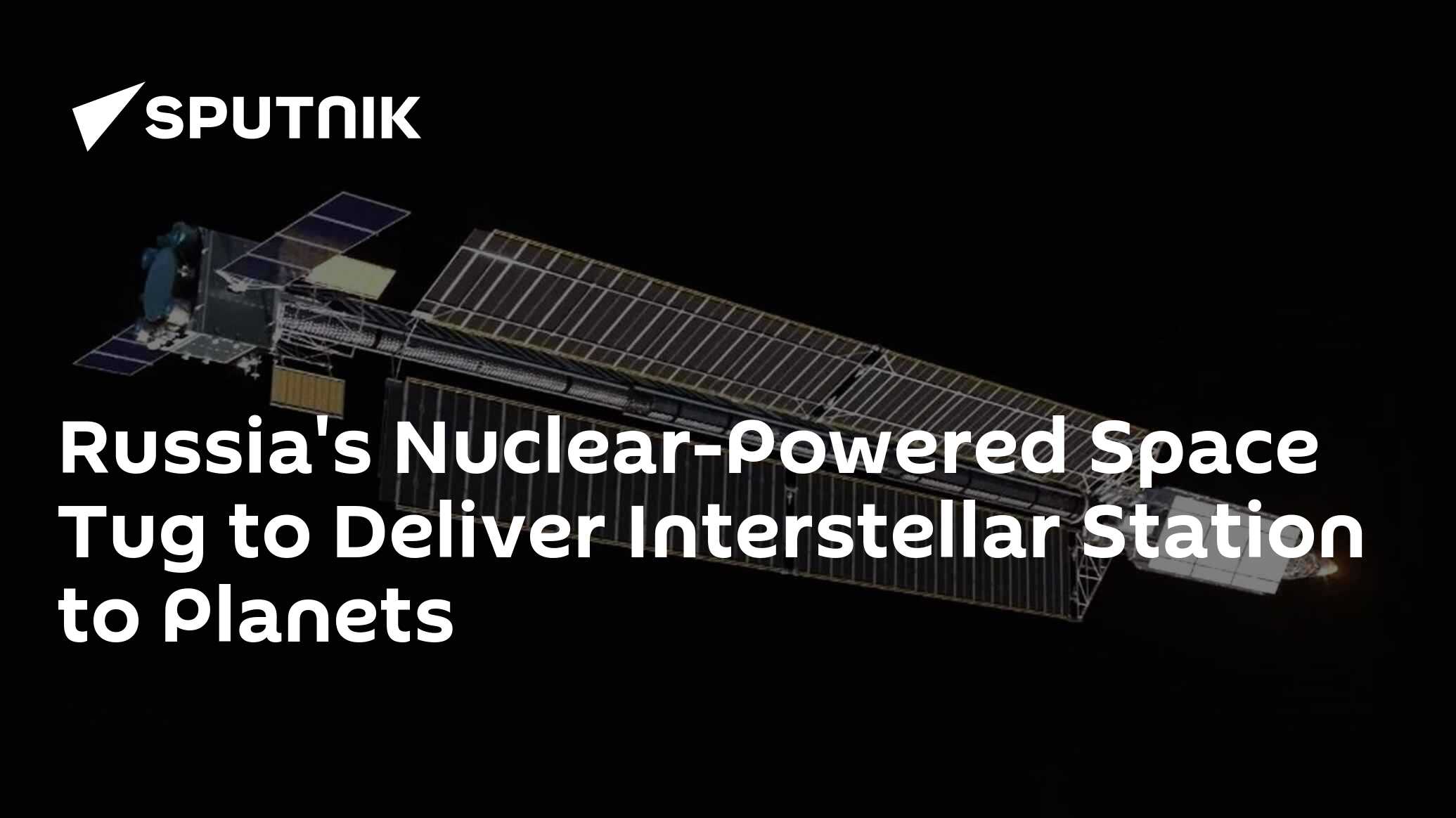 Russia's Nuclear-Powered Space Tug to Deliver Interstellar Station to ...