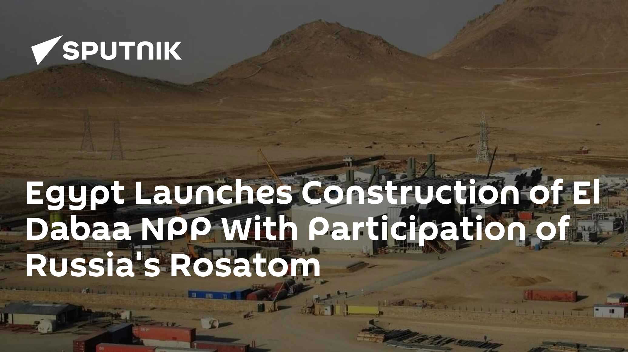 Egypt Launches Construction of El Dabaa NPP With Participation of ...