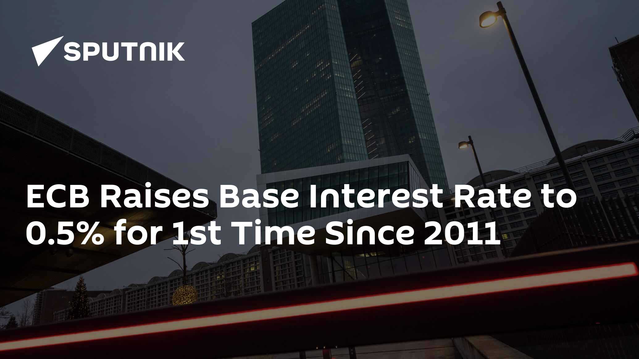 ECB Raises Base Interest Rate to 0.5% for 1st Time Since 2011 - 21.07. ...