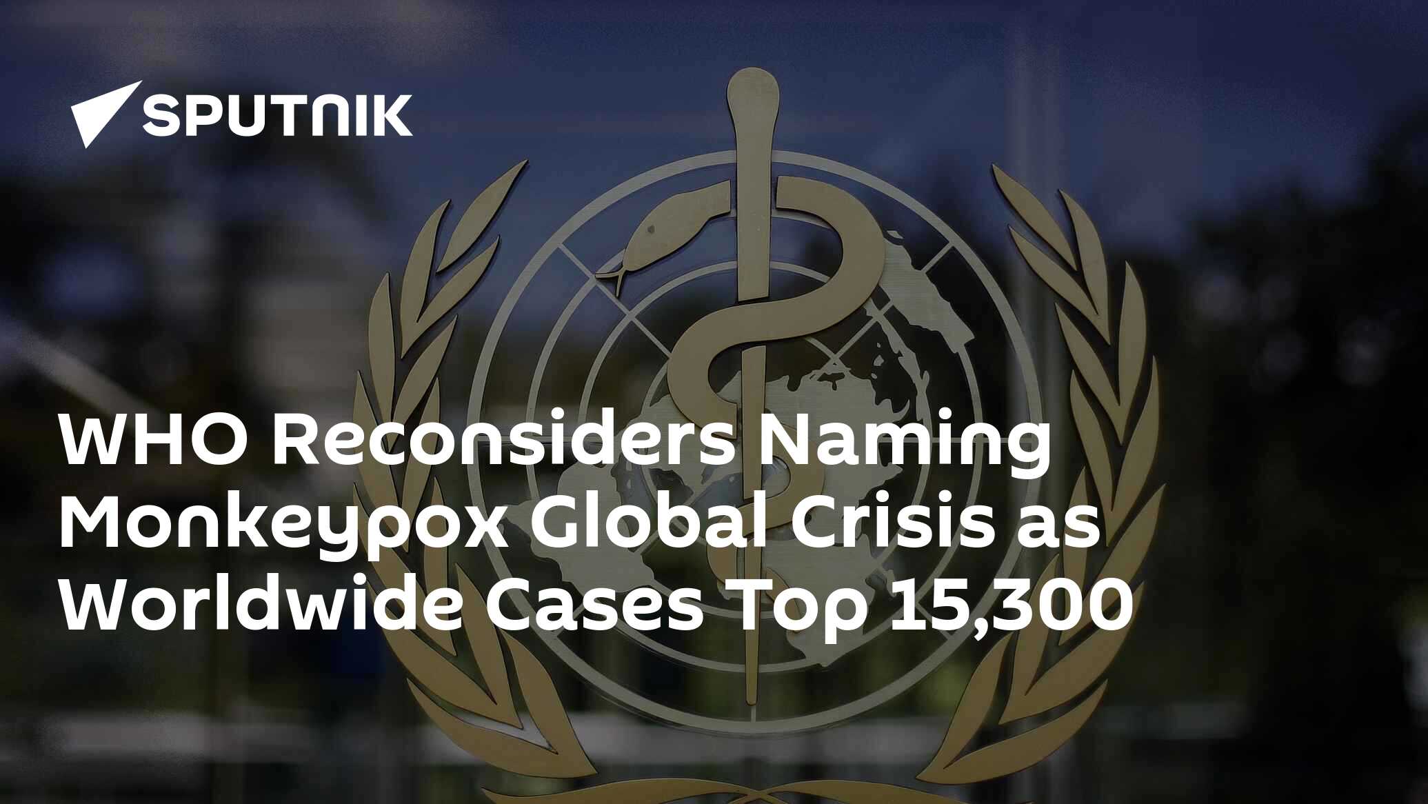 WHO Reconsiders Naming Monkeypox Global Crisis as Worldwide Cases Top ...