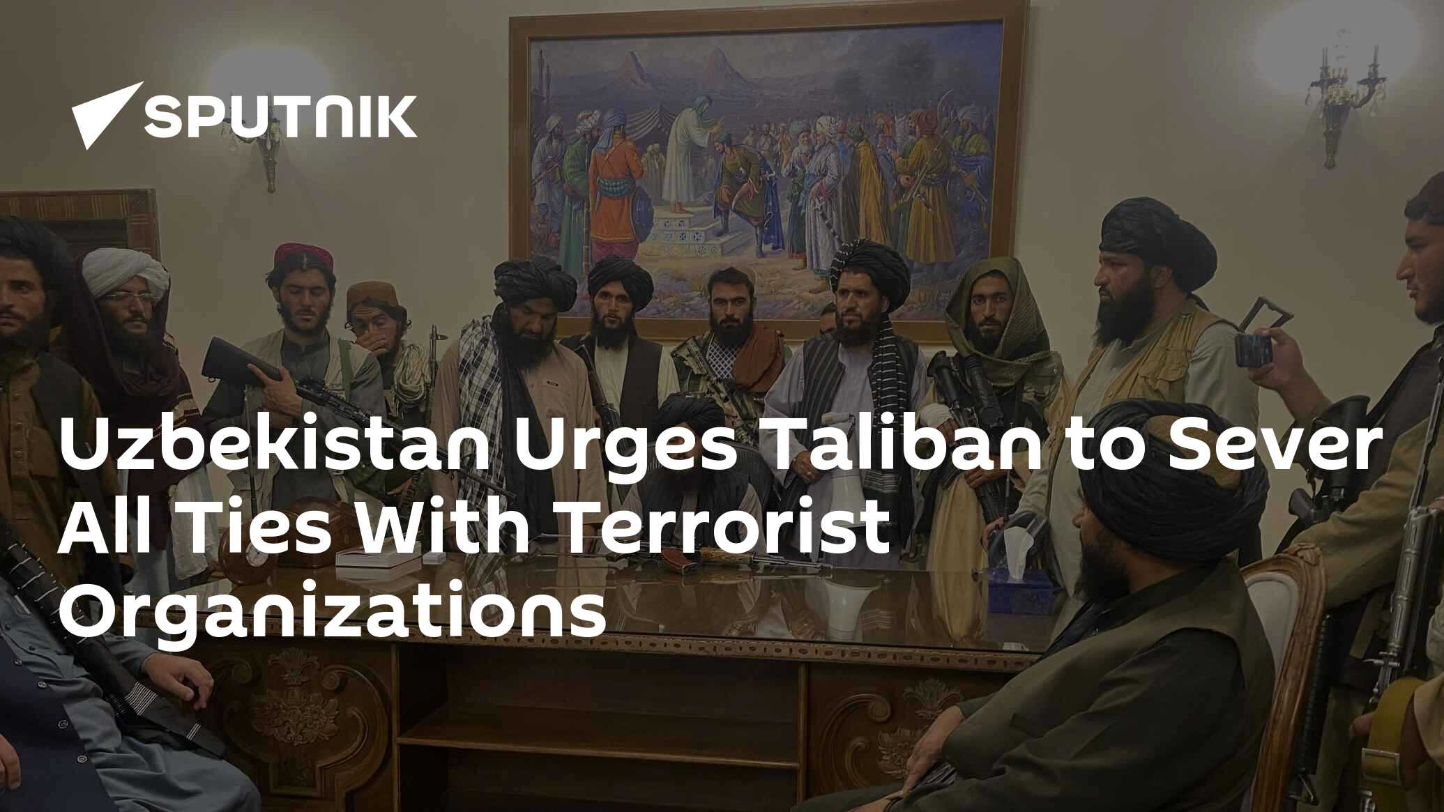Uzbekistan Urges Taliban to Sever All Ties With Terrorist Organizations ...
