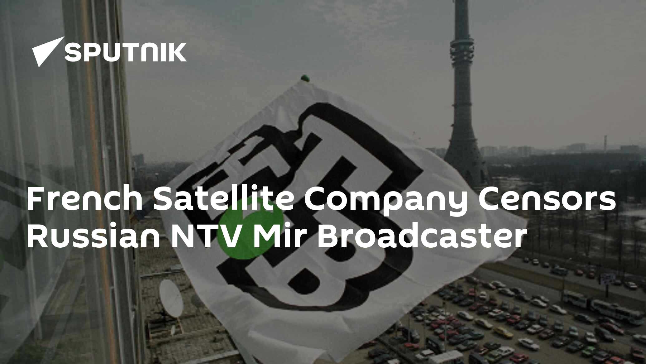French Satellite Company Censors Russian NTV Mir Broadcaster - 03.08. ...