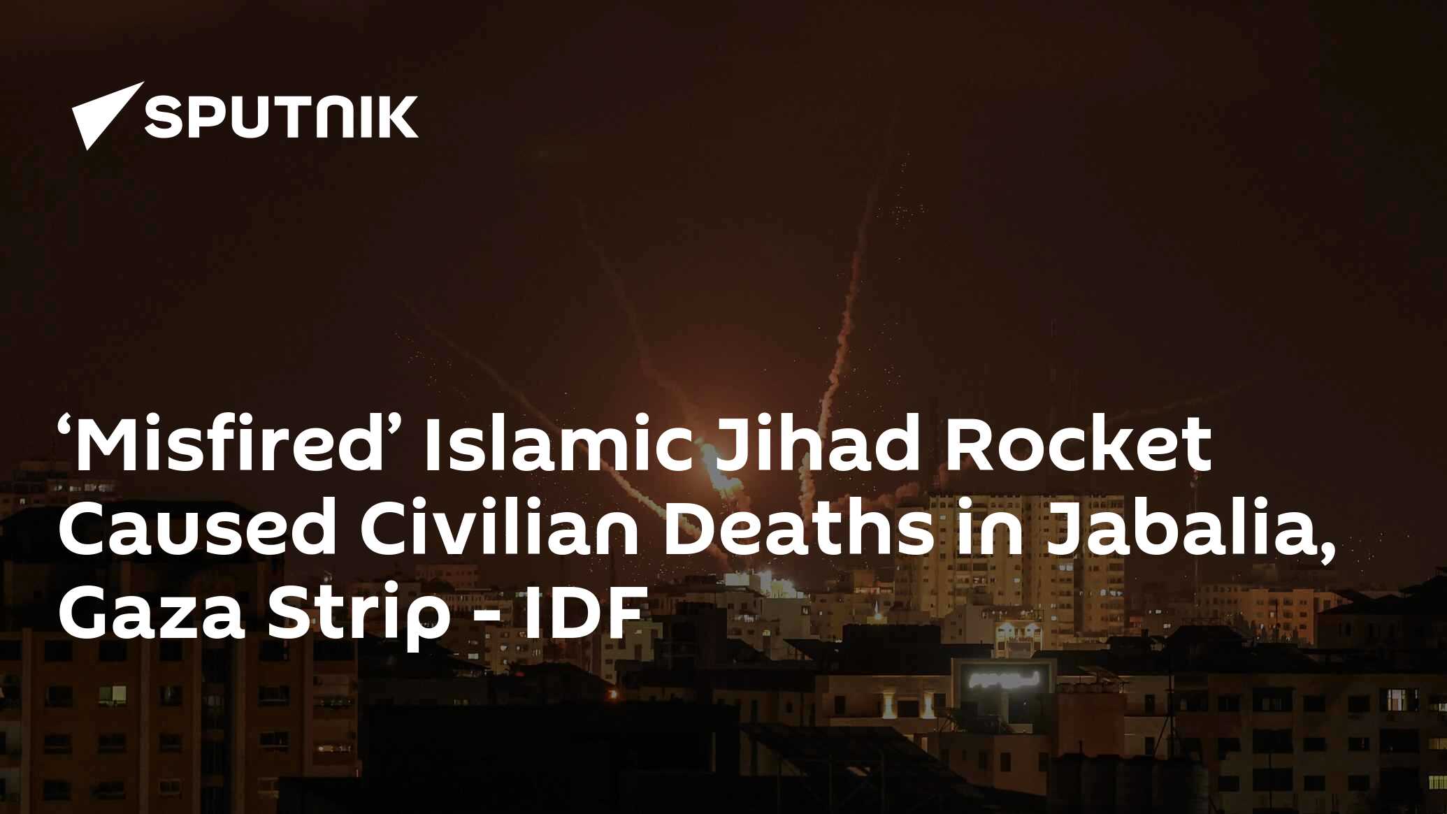 ‘Misfired’ Islamic Jihad Rocket Caused Civilian Deaths in Jabalia, Gaza ...
