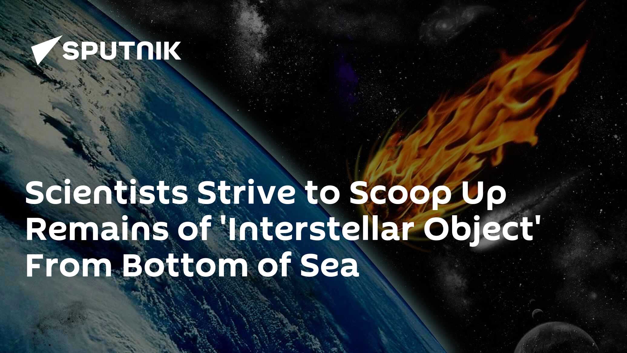 Scientists Strive to Scoop Up Remains of 'Interstellar Object' From ...