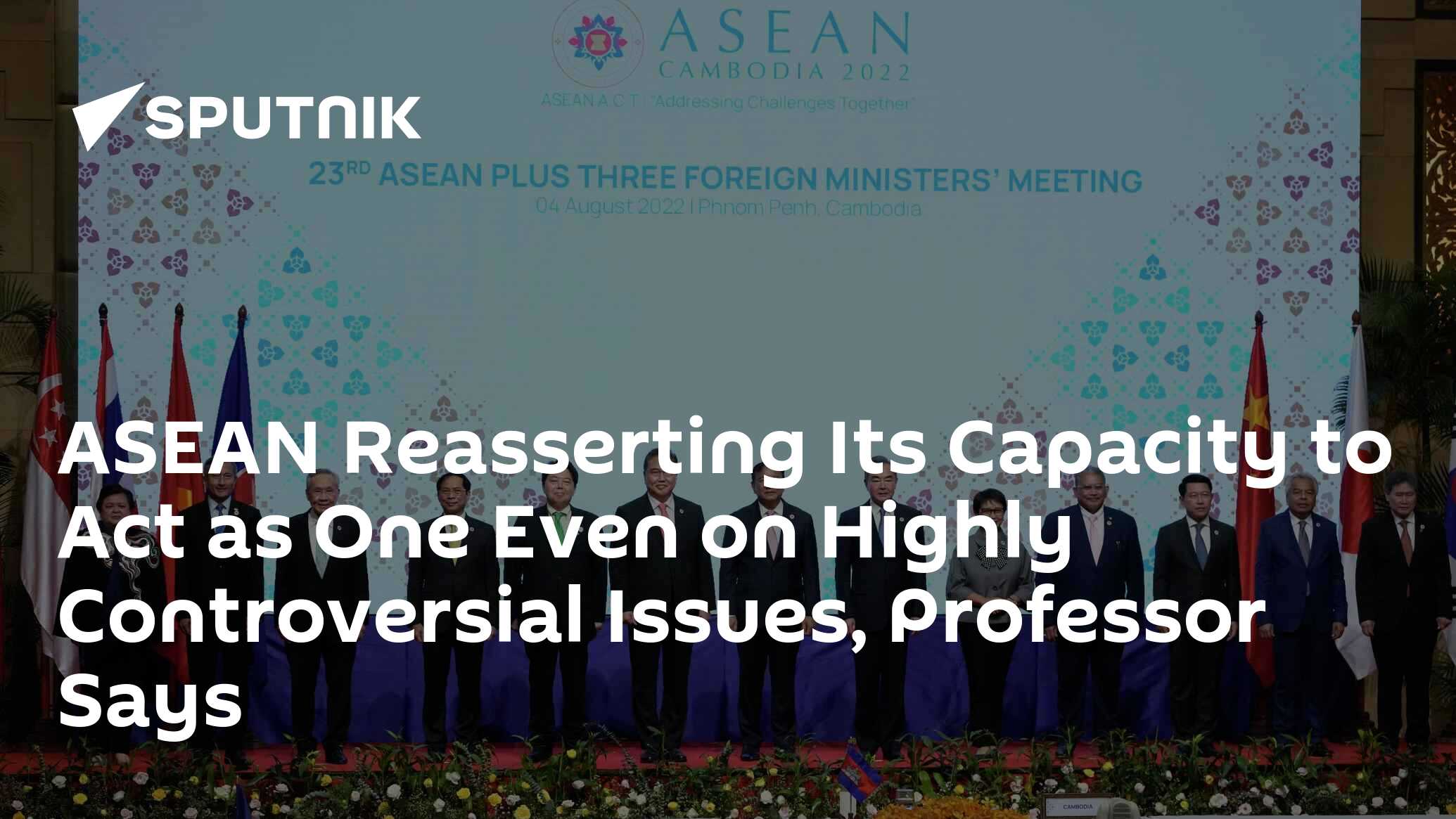 ASEAN Reasserting Its Capacity to Act as One Even on Highly ...