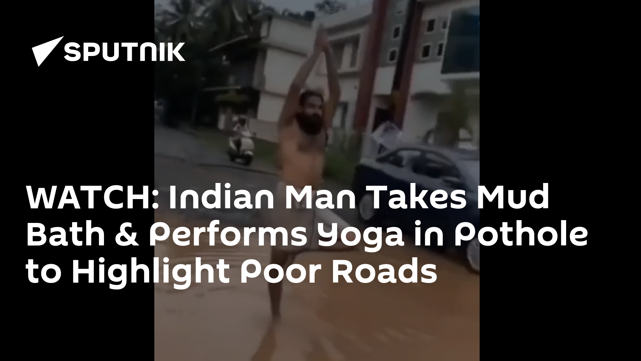 WATCH: Indian Man Takes Mud Bath & Performs Yoga in Pothole to ...