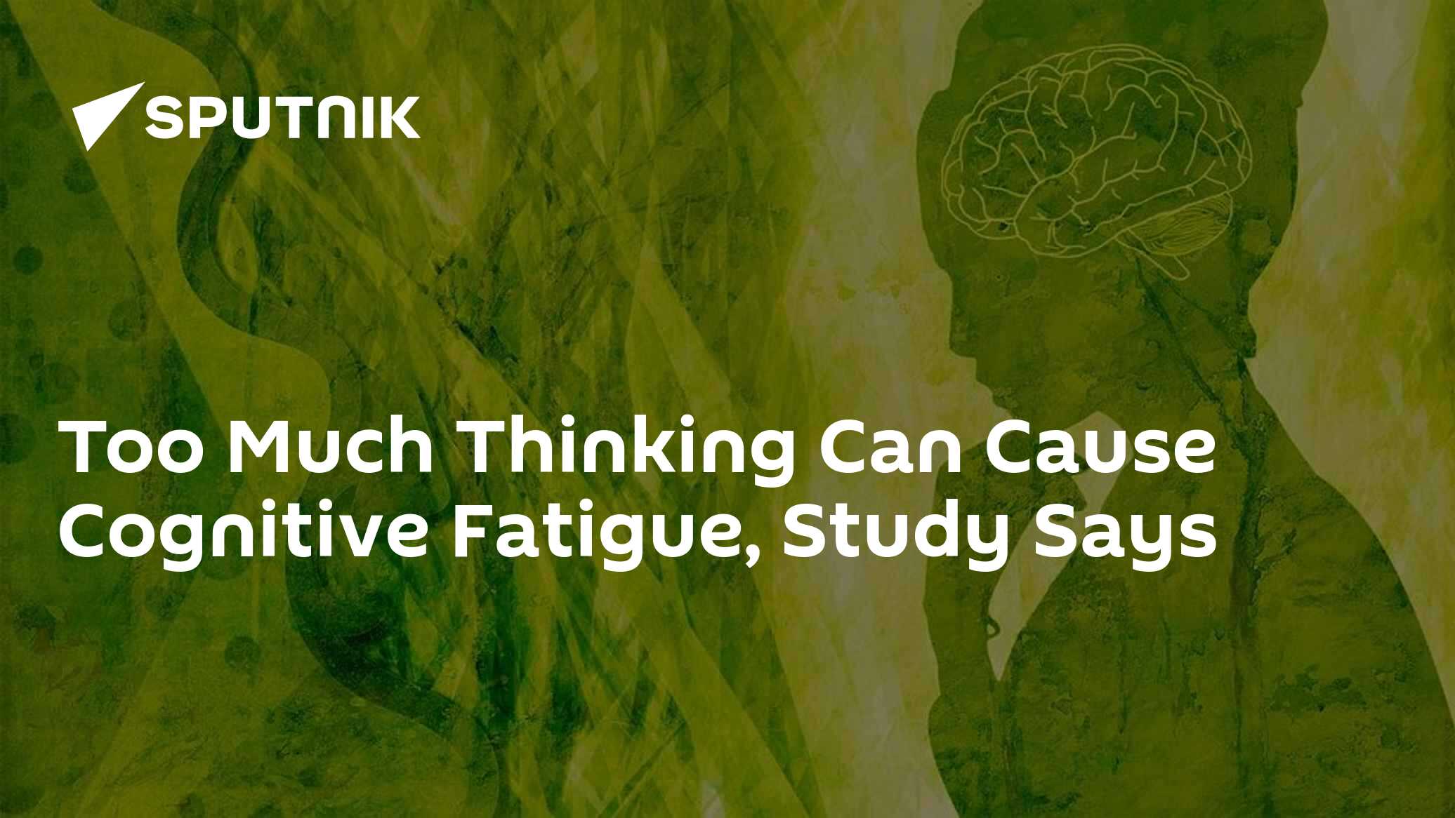 Too Much Thinking Can Cause Cognitive Fatigue, Study Says - 13.08.2022 ...