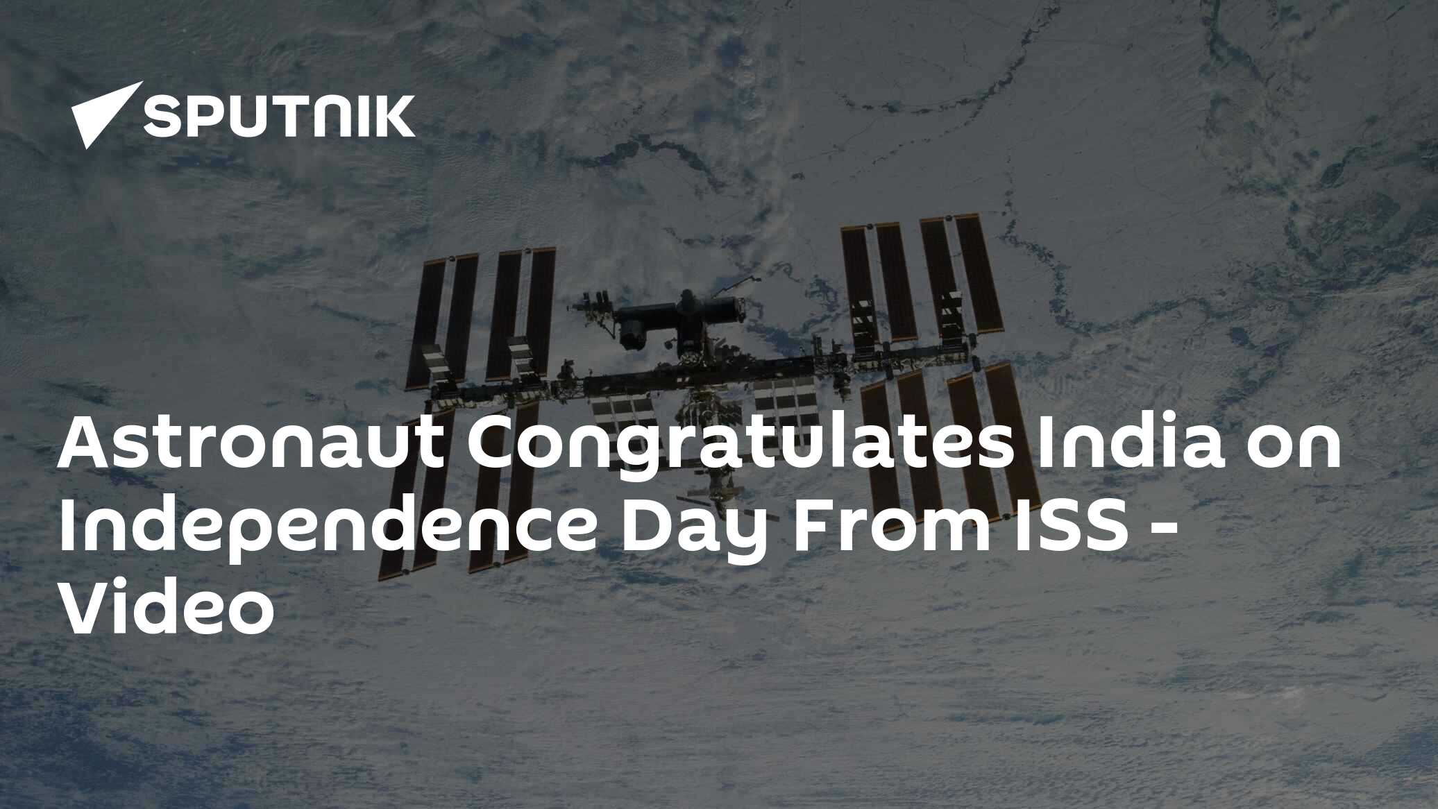 Astronaut Congratulates India on Independence Day From ISS - Video - 13 ...