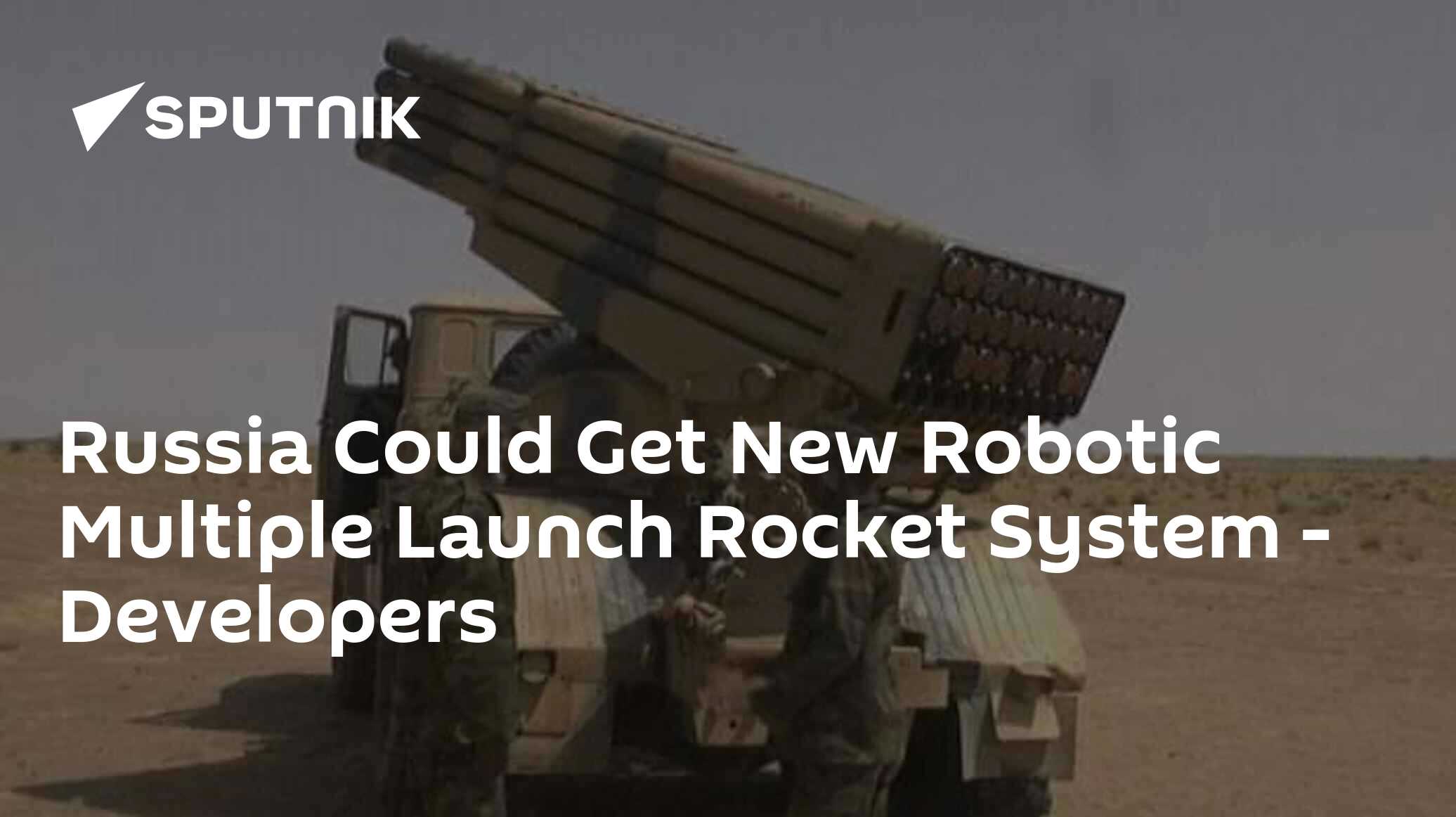 Russia Could Get New Robotic Multiple Launch Rocket System - Developers ...