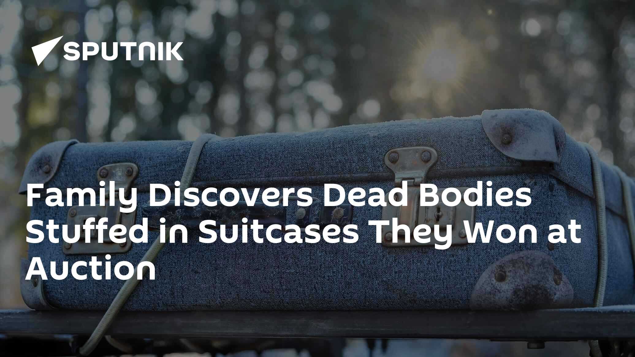 Family Discovers Dead Bodies Stuffed in Suitcases They Won at Auction ...