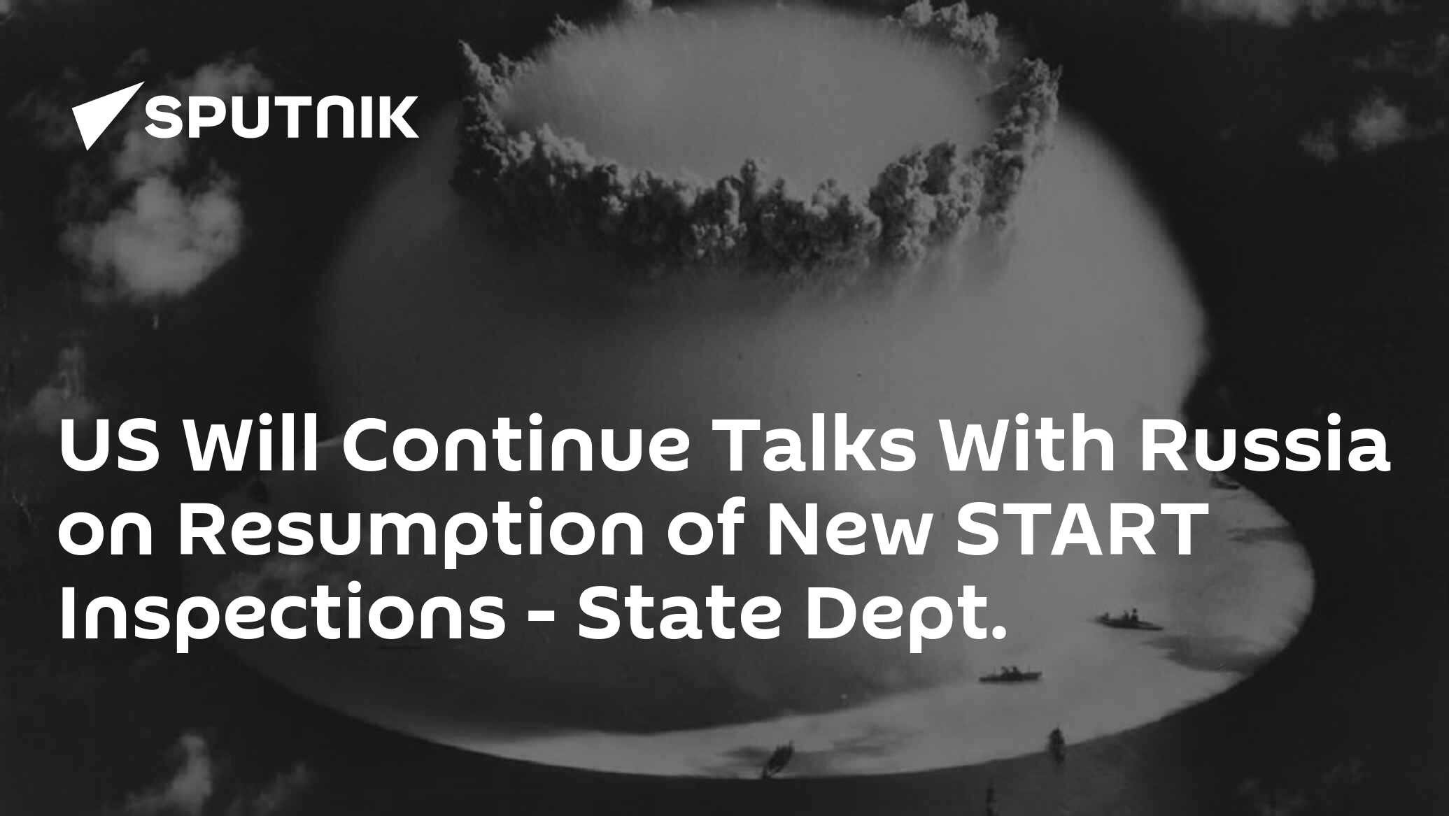US Will Continue Talks With Russia on Resumption of New START ...