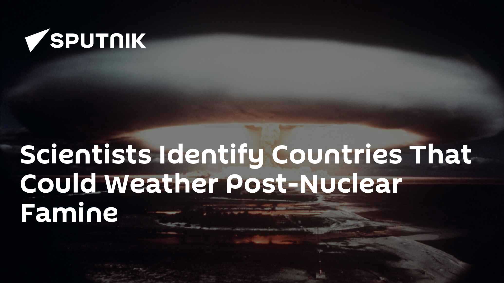 Scientists Identify Countries That Could Weather Post-Nuclear Famine ...