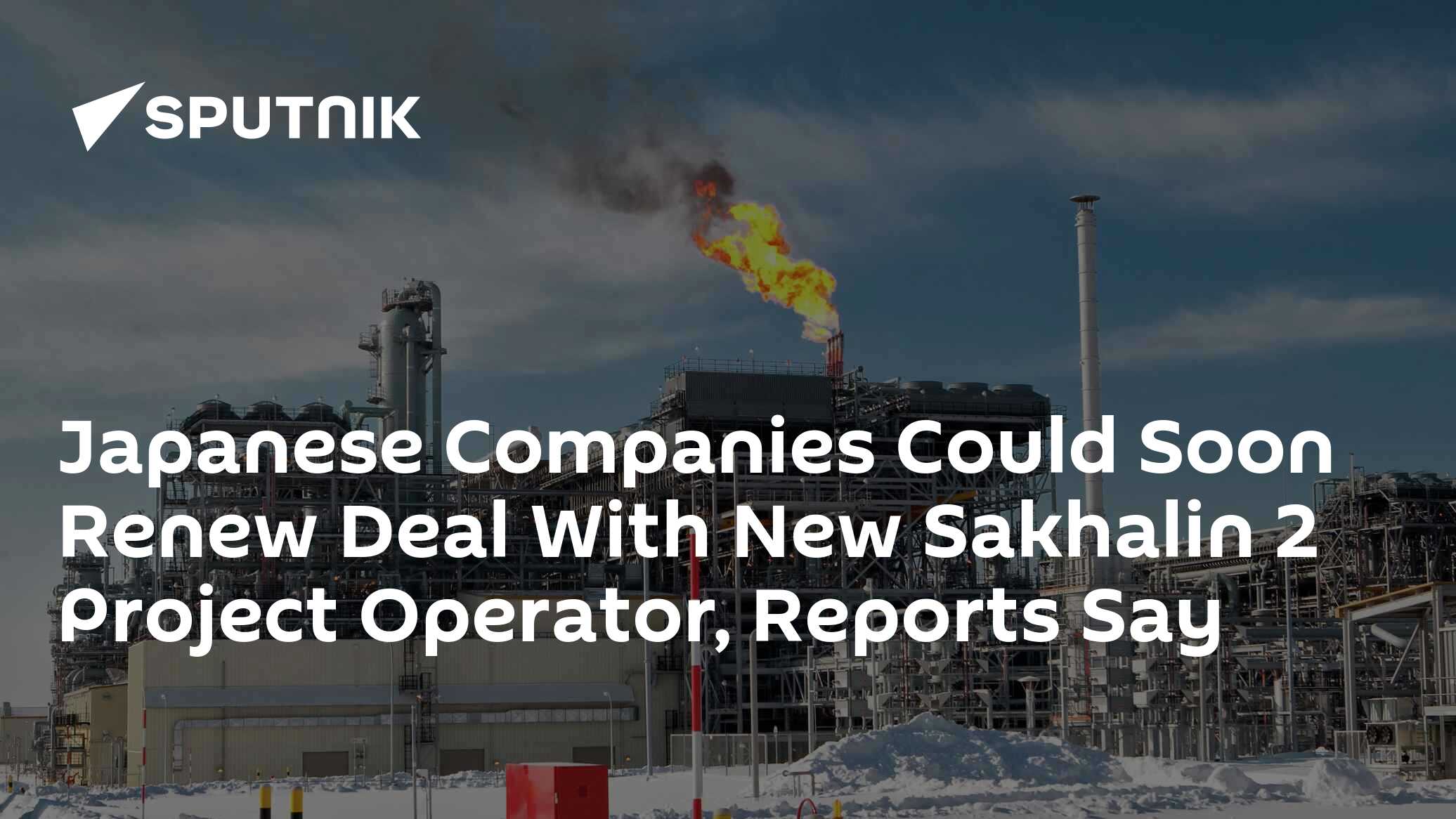 Japanese Companies Could Soon Renew Deal With New Sakhalin 2 Project ...