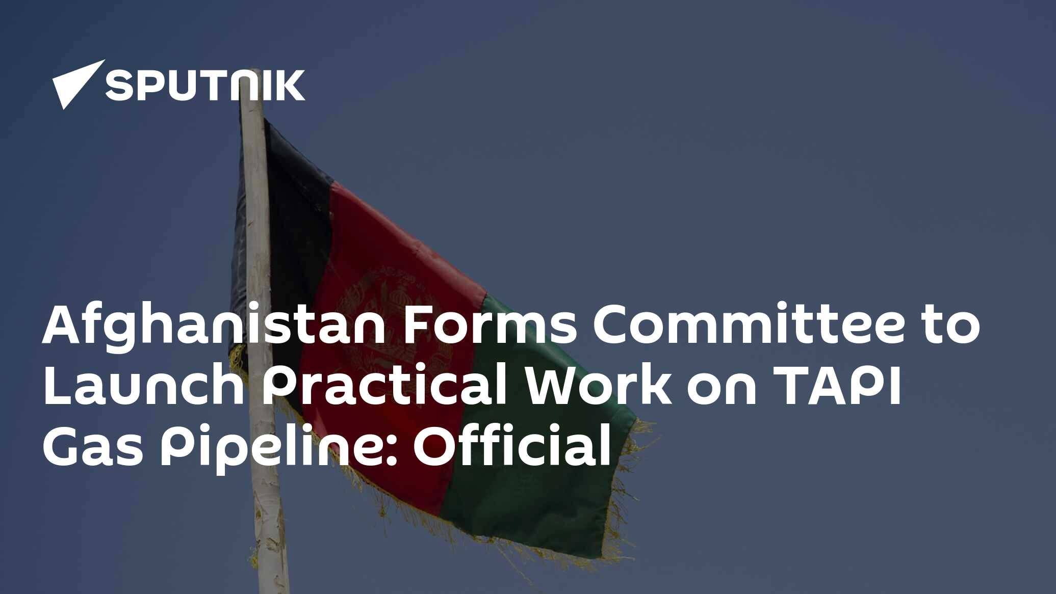 Afghanistan Forms Committee to Launch Practical Work on TAPI Gas ...