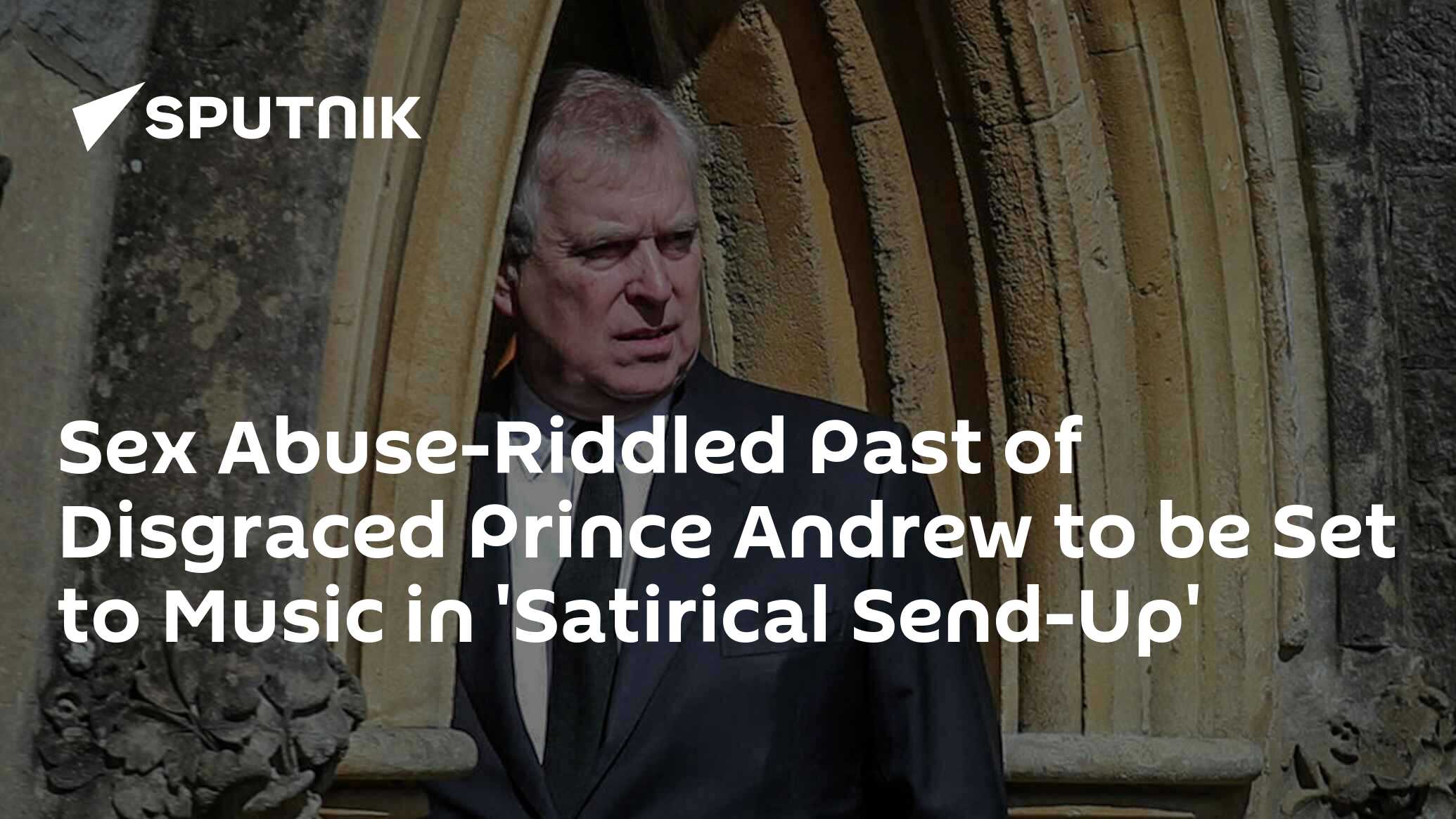Sex Abuse-Riddled Past of Disgraced Prince Andrew to be Set to Music in ...