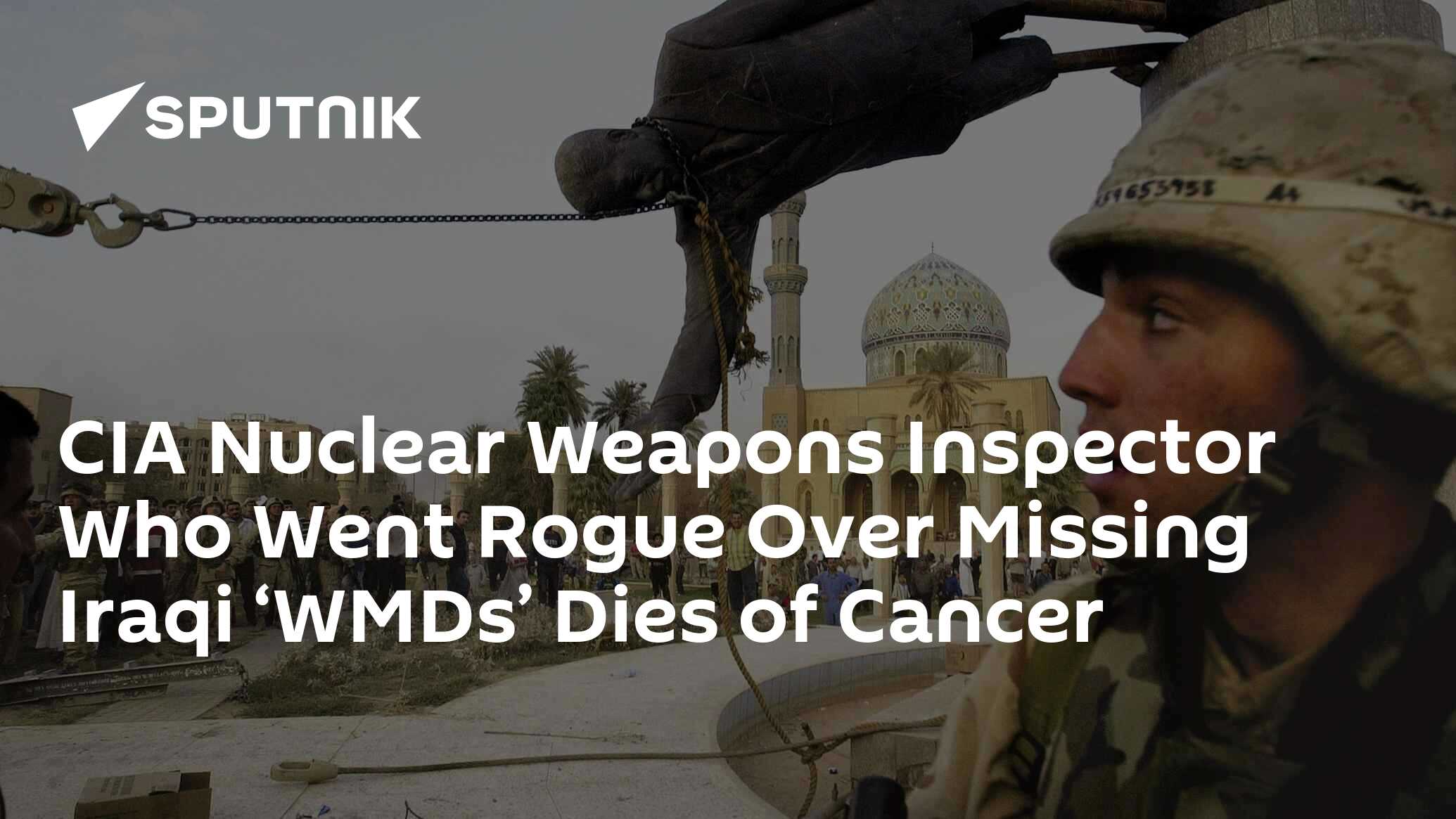CIA Nuclear Weapons Inspector Who Went Rogue Over Missing Iraqi ‘WMDs ...