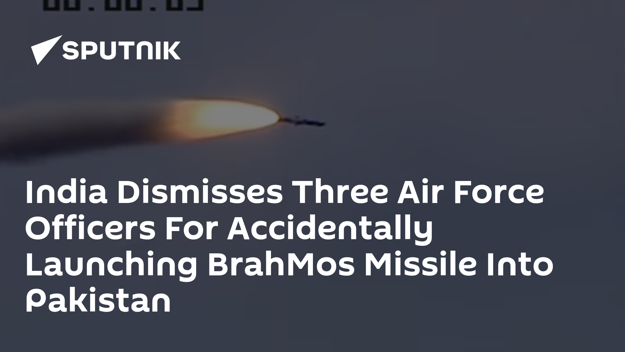 India Dismisses Three Air Force Officers For Accidentally Launching BrahMos Missile Into ...