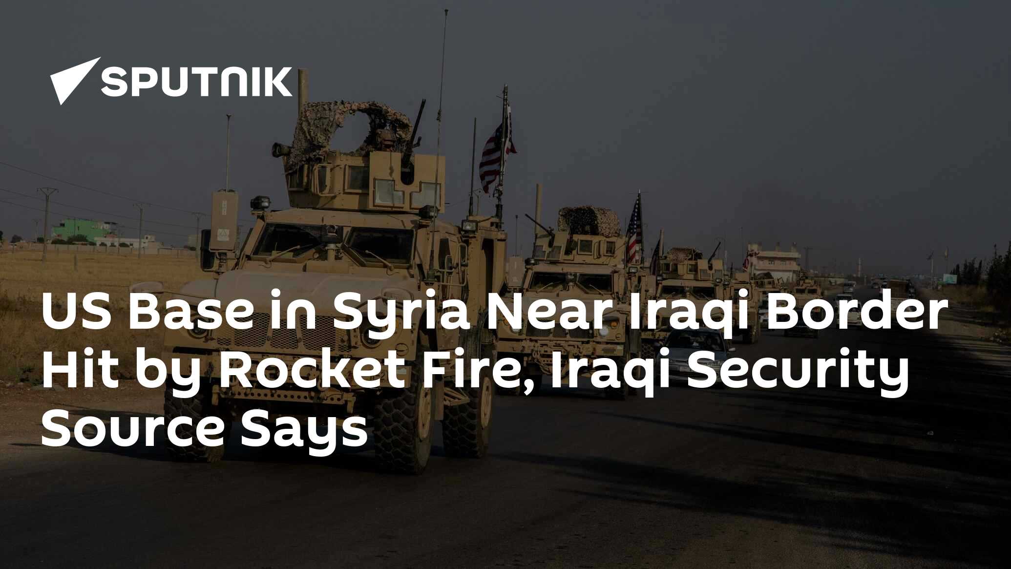 US Base in Syria Near Iraqi Border Hit by Rocket Fire, Iraqi Security ...