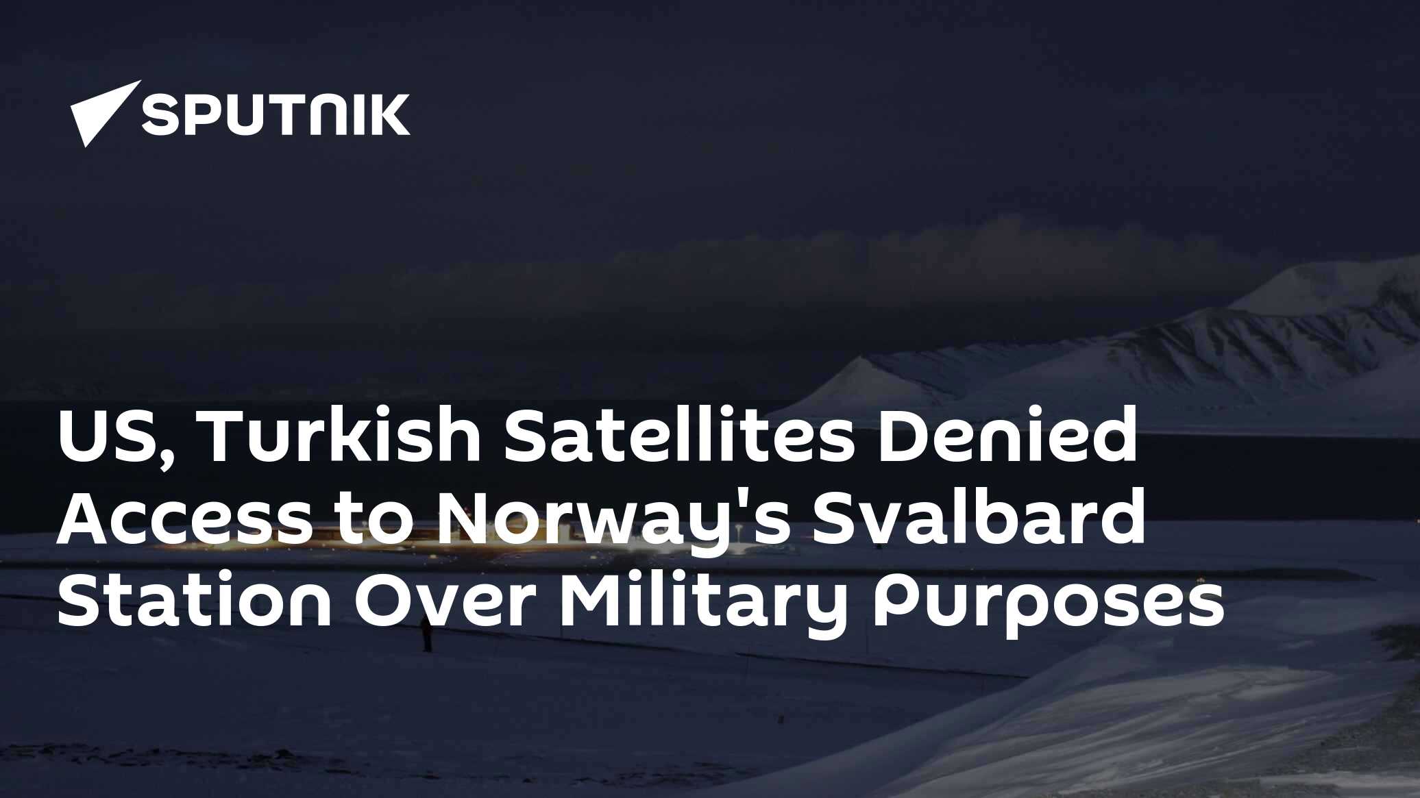 US, Turkish Satellites Denied Access to Norway's Svalbard Station Over ...