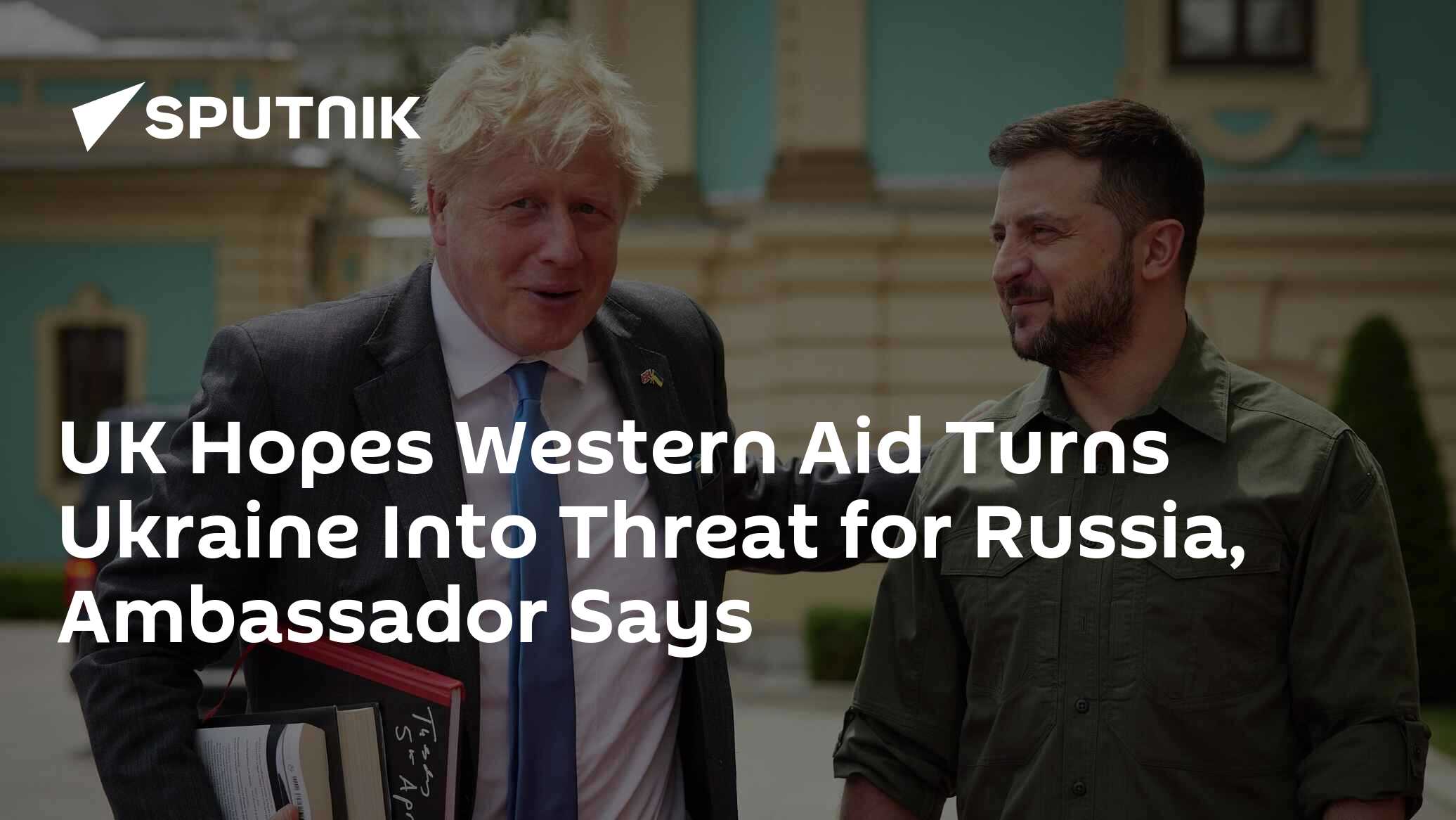 UK Hopes Western Aid Turns Ukraine Into Threat for Russia, Ambassador ...