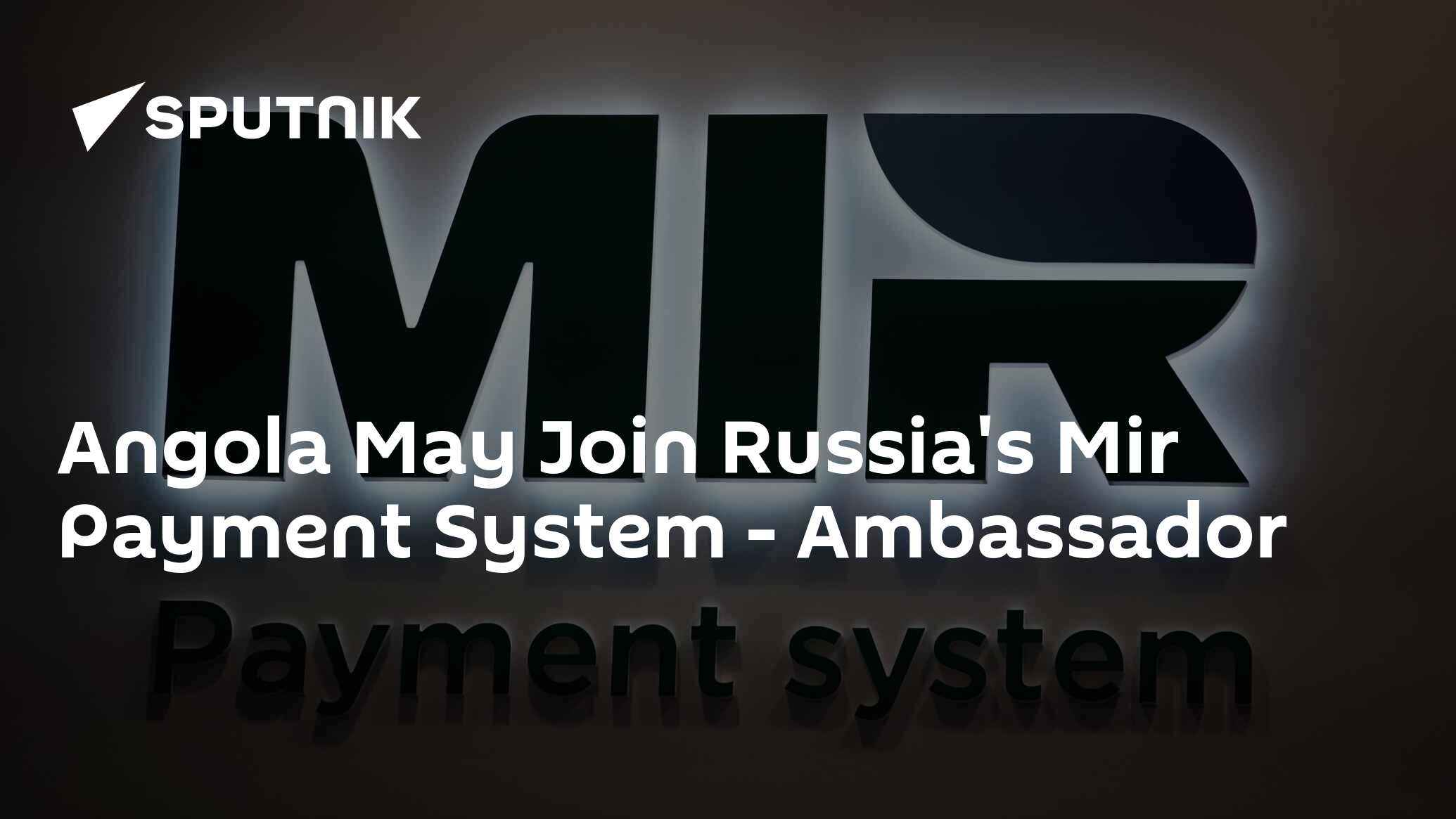 Angola May Join Russia's Mir Payment System - Ambassador - 27.08.2022 ...