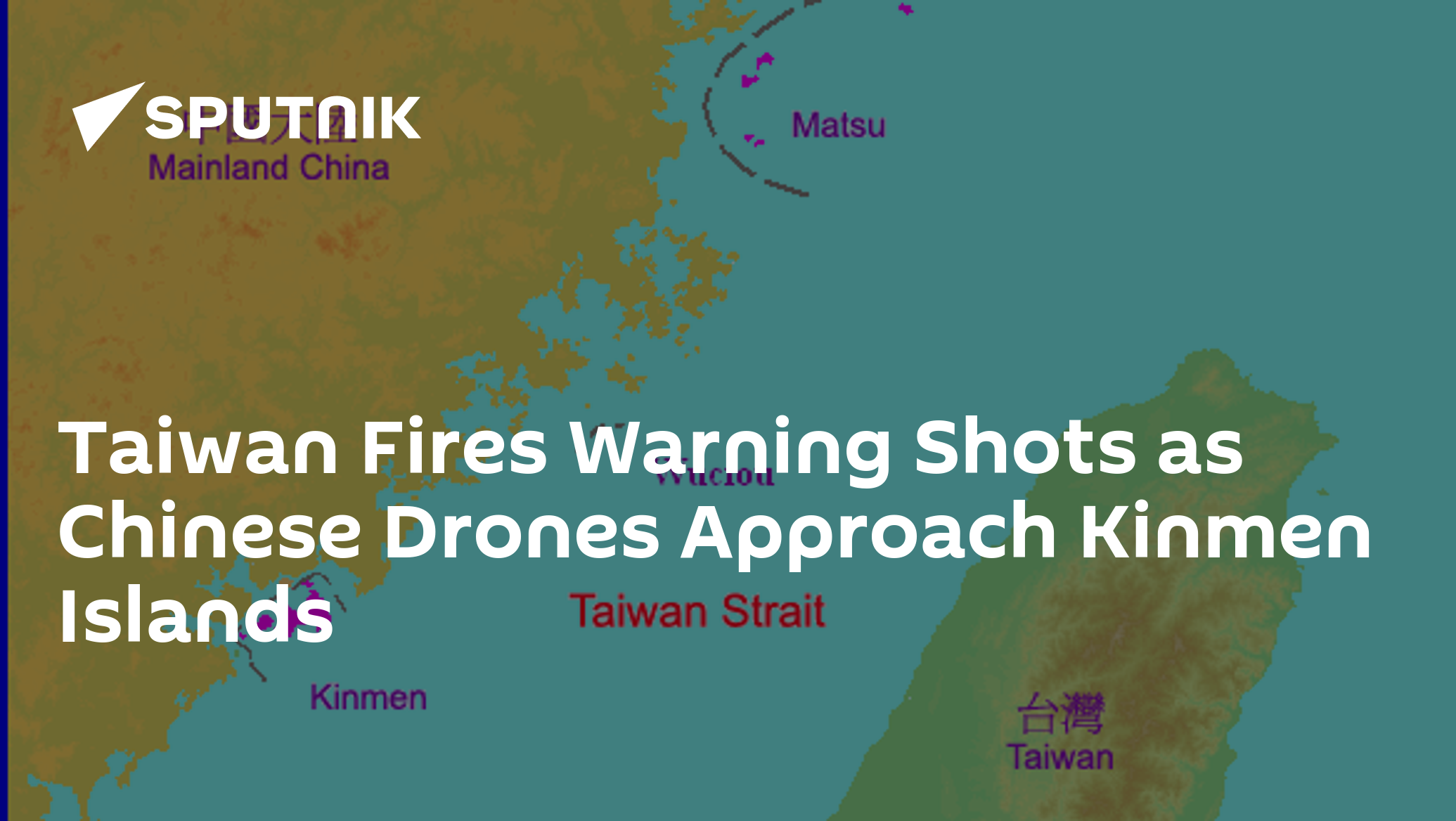Taiwan Fires Warning Shots as Chinese Drones Approach Kinmen Islands ...