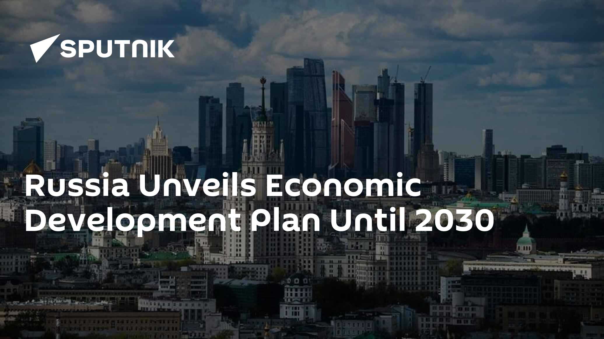 Russia Unveils Economic Development Plan Until 2030 - 31.08.2022 ...