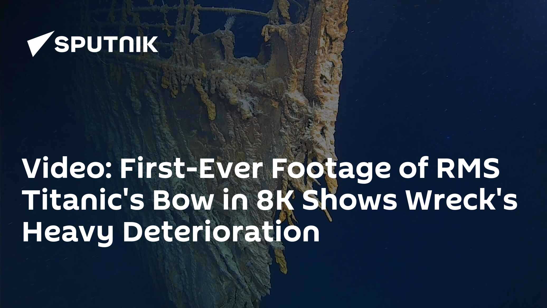 Video: First-Ever Footage of RMS Titanic's Bow in 8K Shows Wreck's Heavy Deterioration - 01.09. ...