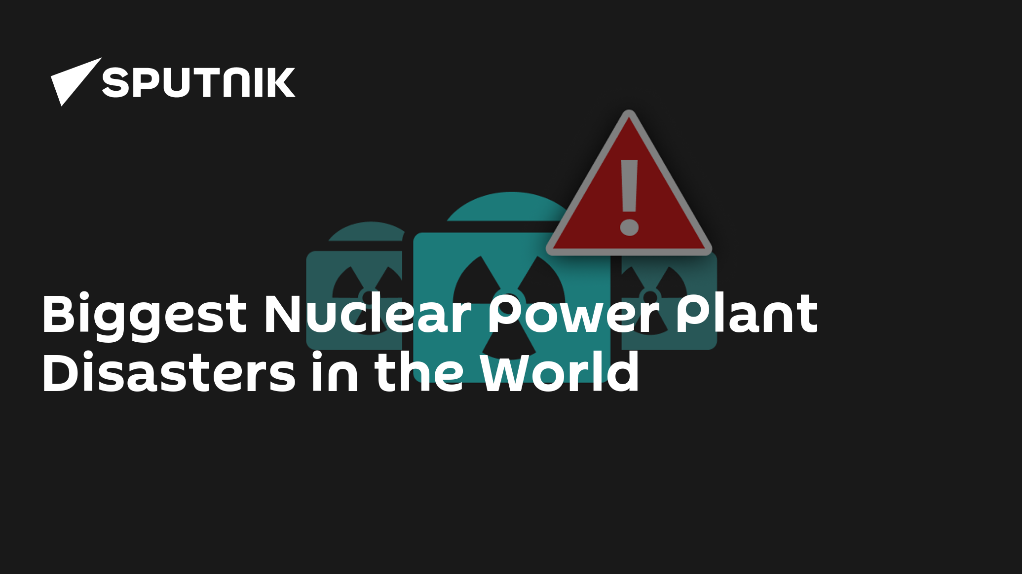 Biggest Nuclear Power Plant Disasters in the World - 02.09.2022, Sputnik International