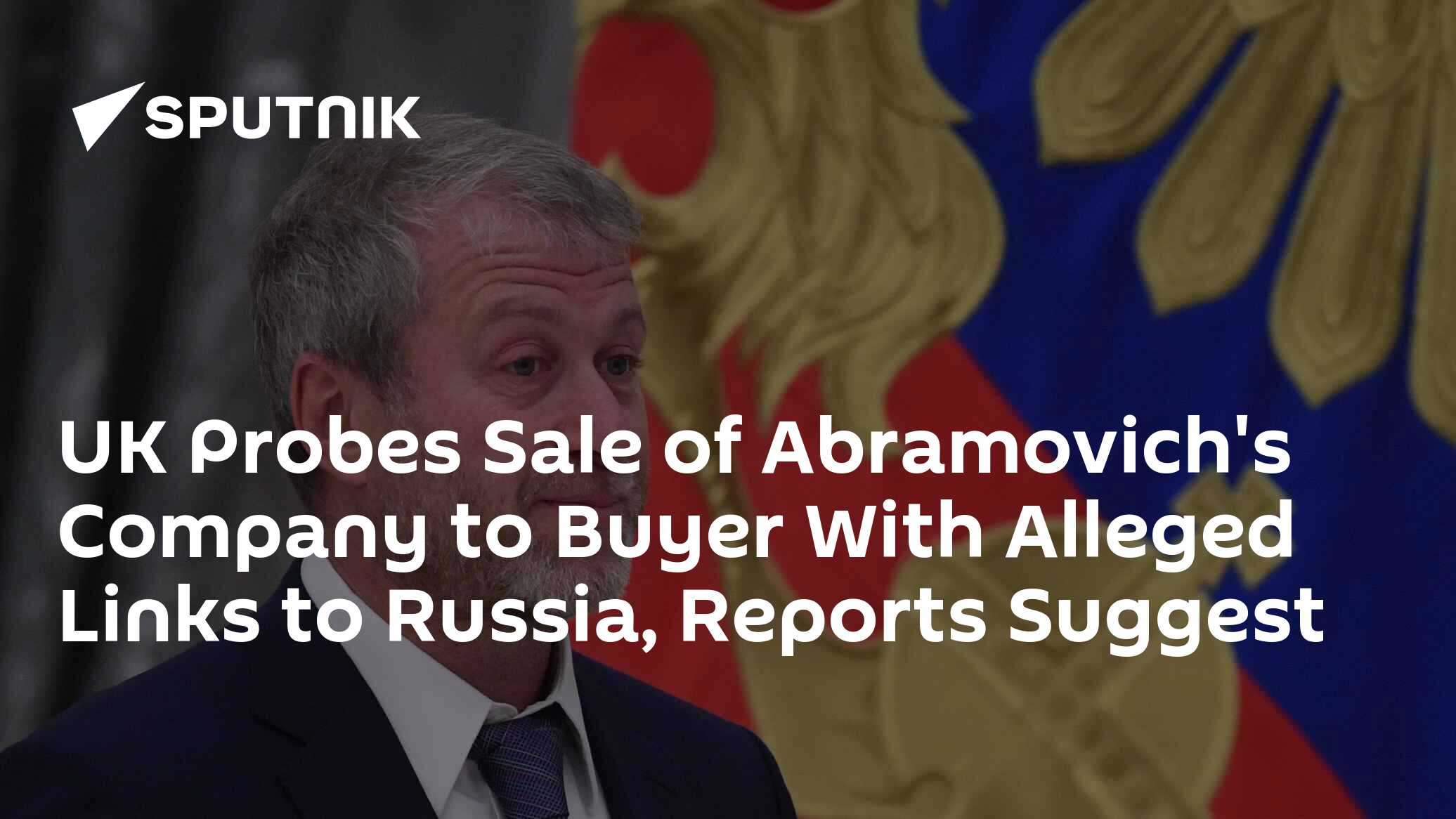 UK Probes Sale of Abramovich's Company to Buyer With Alleged Links to Russia, Reports Suggest ...