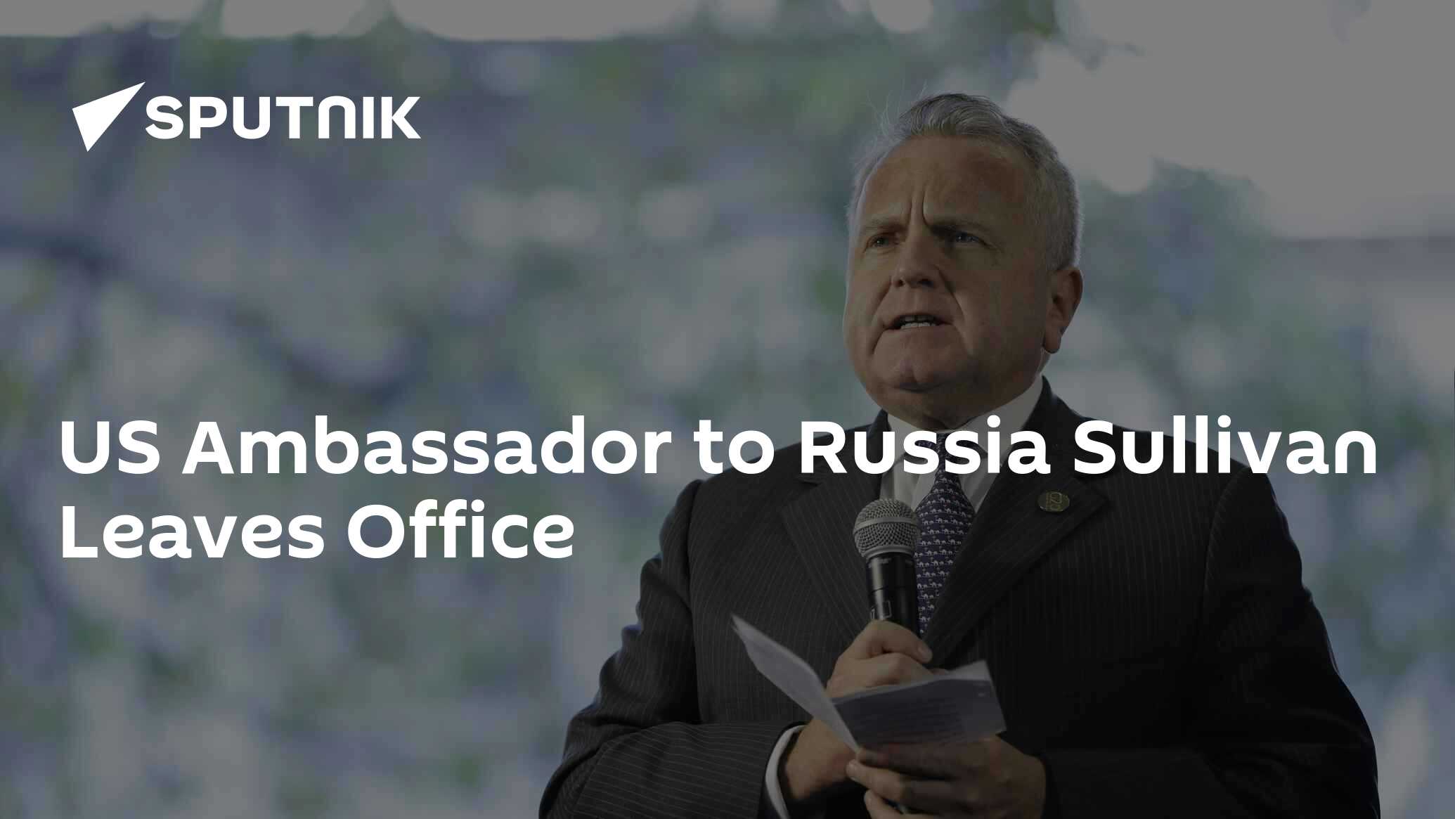 US Ambassador to Russia Sullivan Leaves Office - 04.09.2022, Sputnik ...