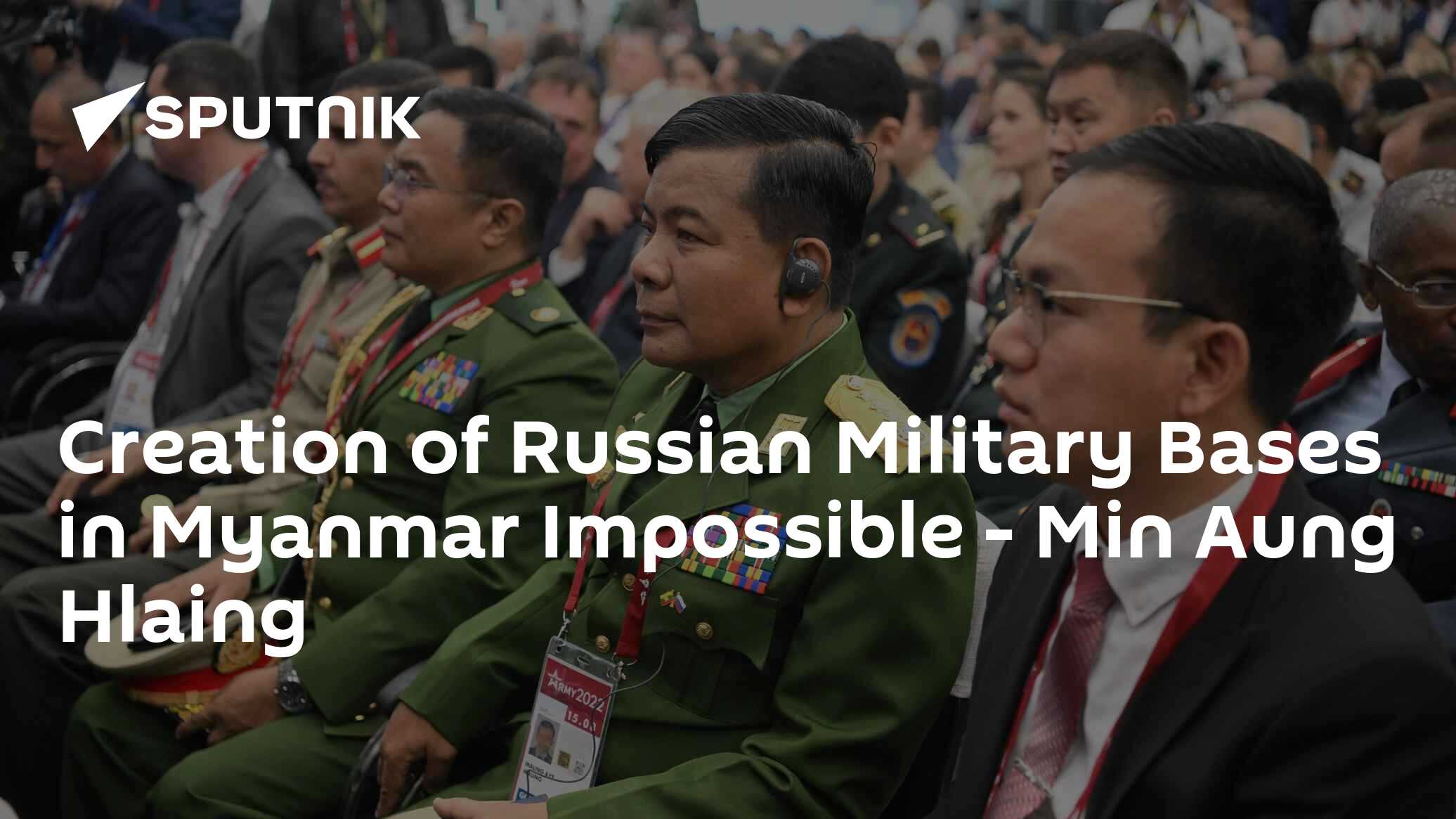 Creation of Russian Military Bases in Myanmar Impossible - Min Aung ...
