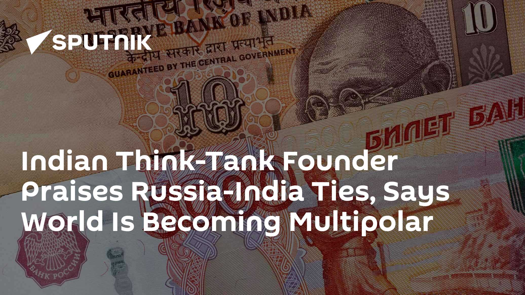 Indian Think-Tank Founder Praises Russia-India Ties, Says World Is ...