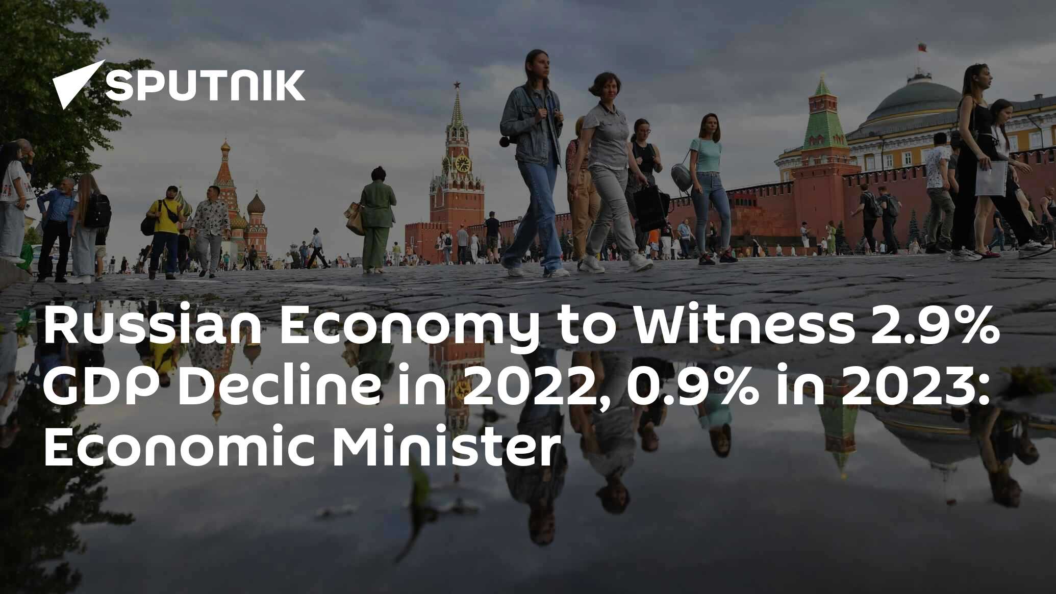 Russian Economy to Witness 2.9% GDP Decline in 2022, 0.9% in 2023 ...