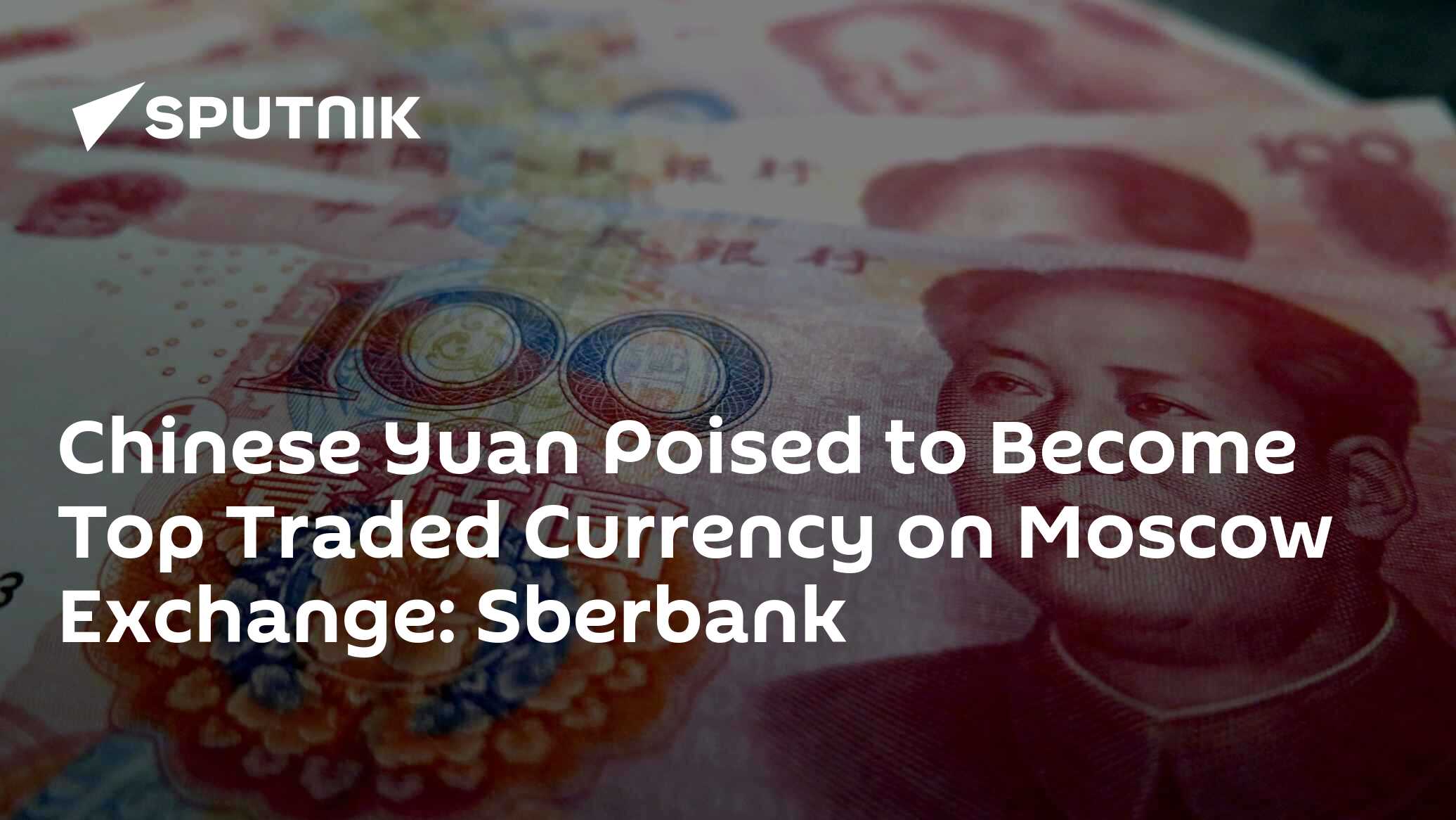 Chinese Yuan Poised to Become Top Traded Currency on Moscow Exchange ...