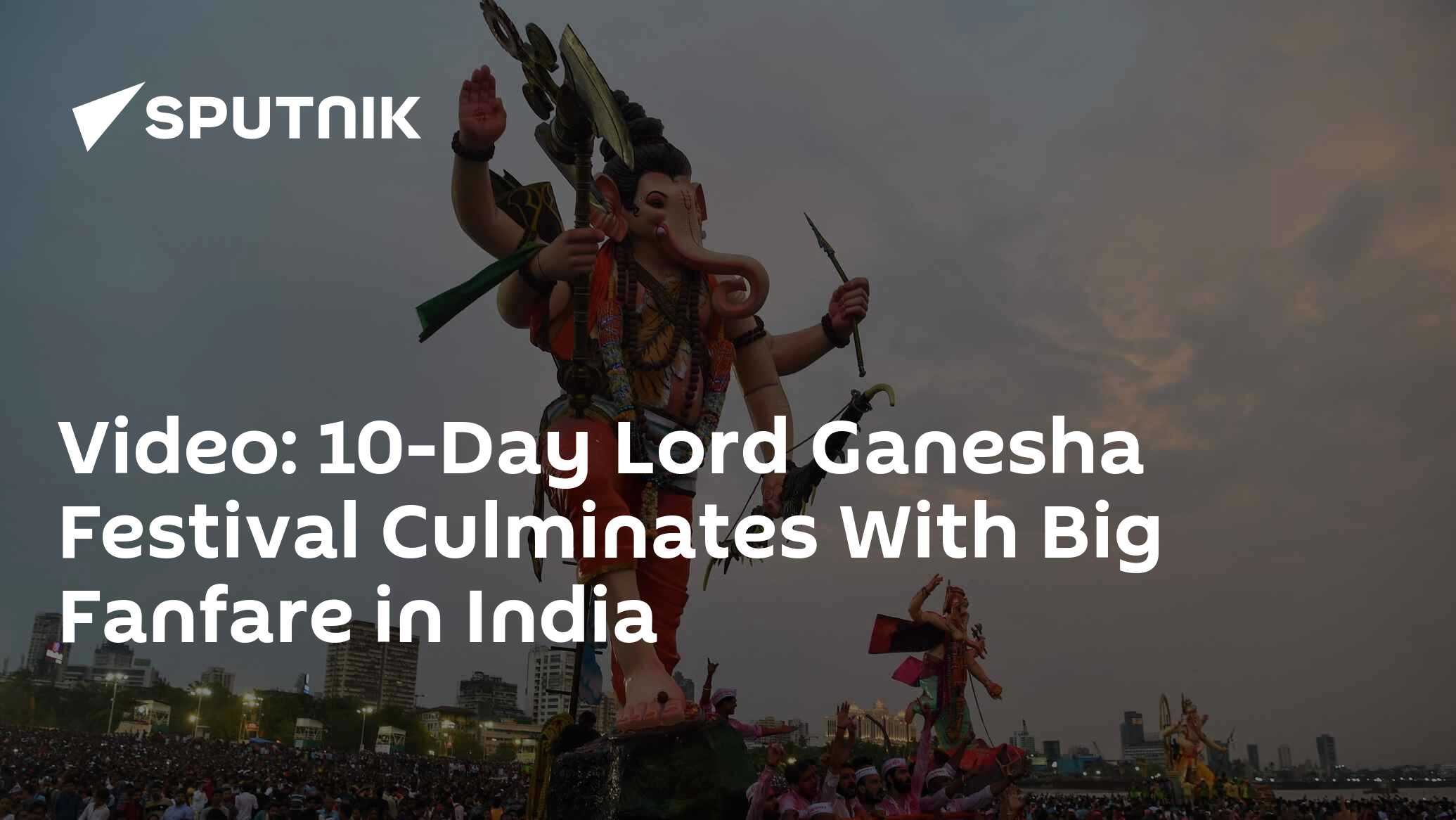Video: 10-Day Lord Ganesha Festival Culminates With Big Fanfare in ...