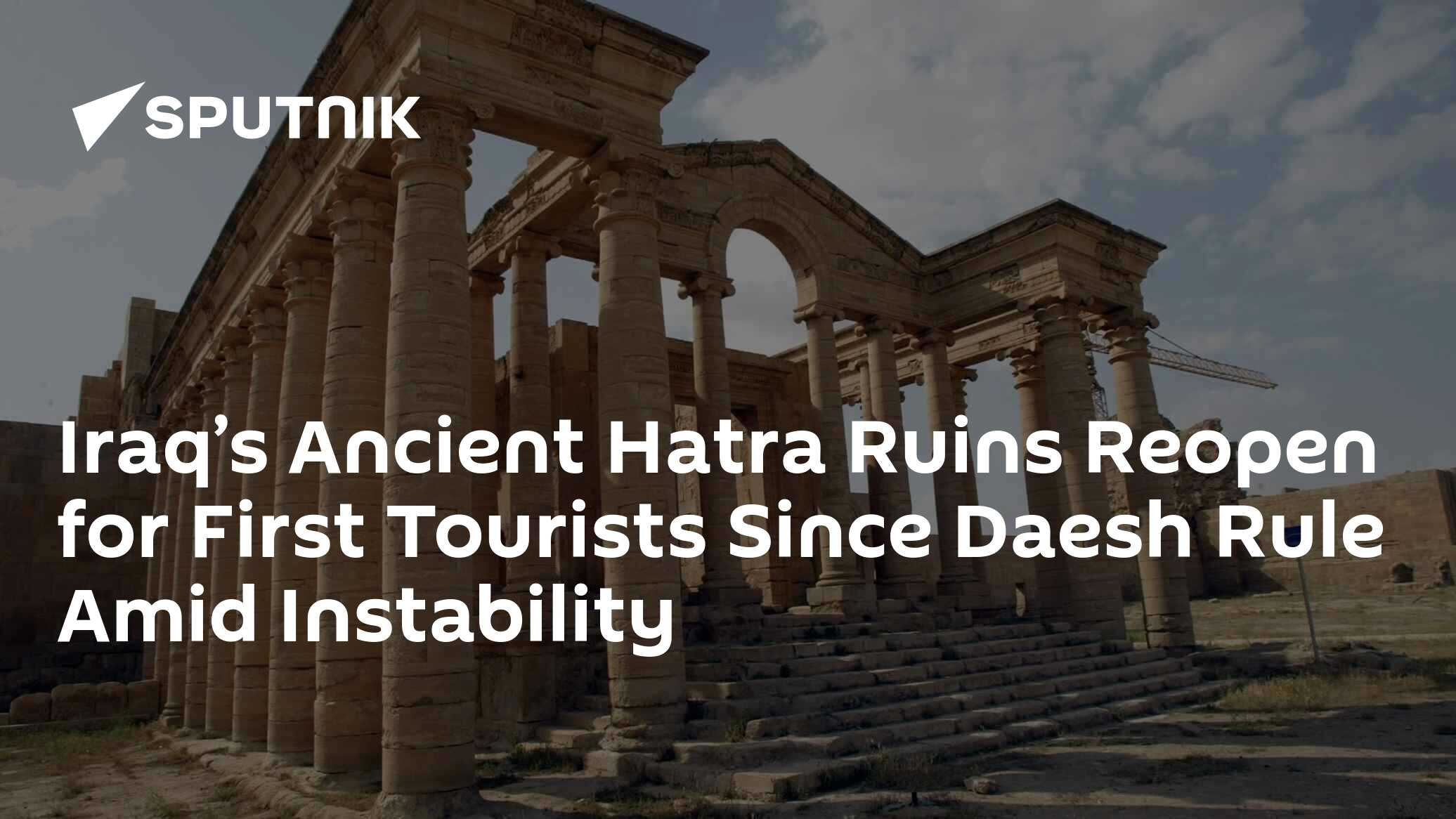 Iraq’s Ancient Hatra Ruins Reopen for First Tourists Since Daesh Rule ...