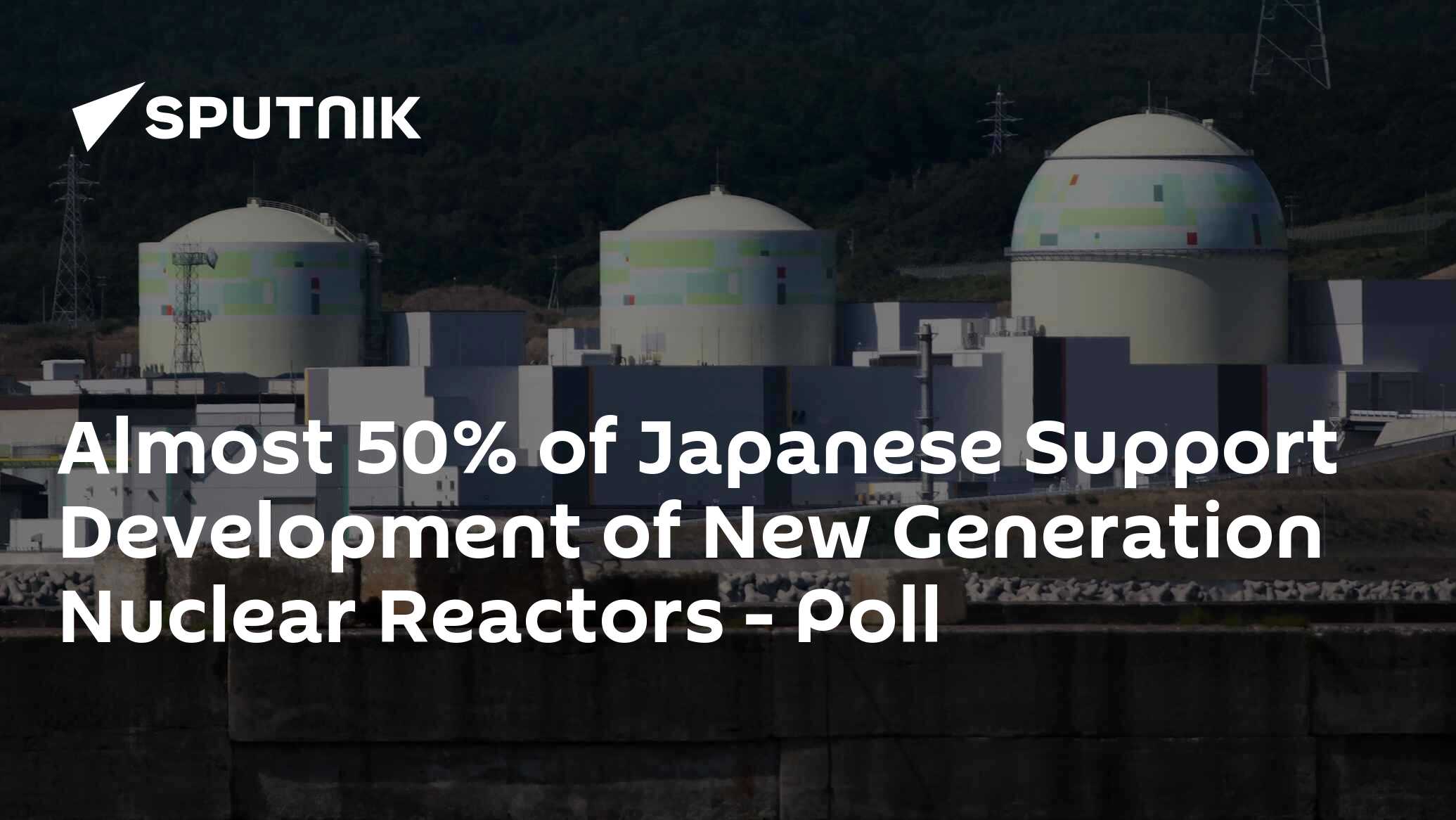 Almost 50% of Japanese Support Development of New Generation Nuclear ...