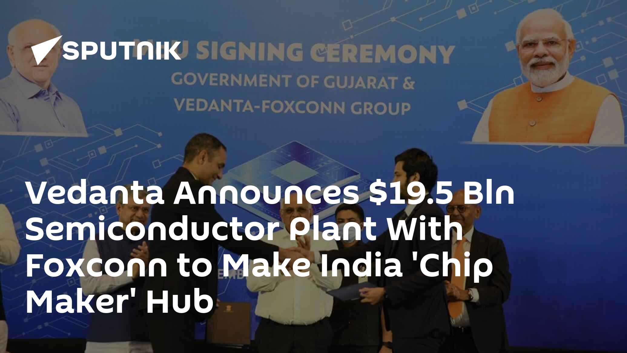 Vedanta Announces $19.5 Bln Semiconductor Plant With Foxconn to Make India 'Chip Maker' Hub - 13 ...