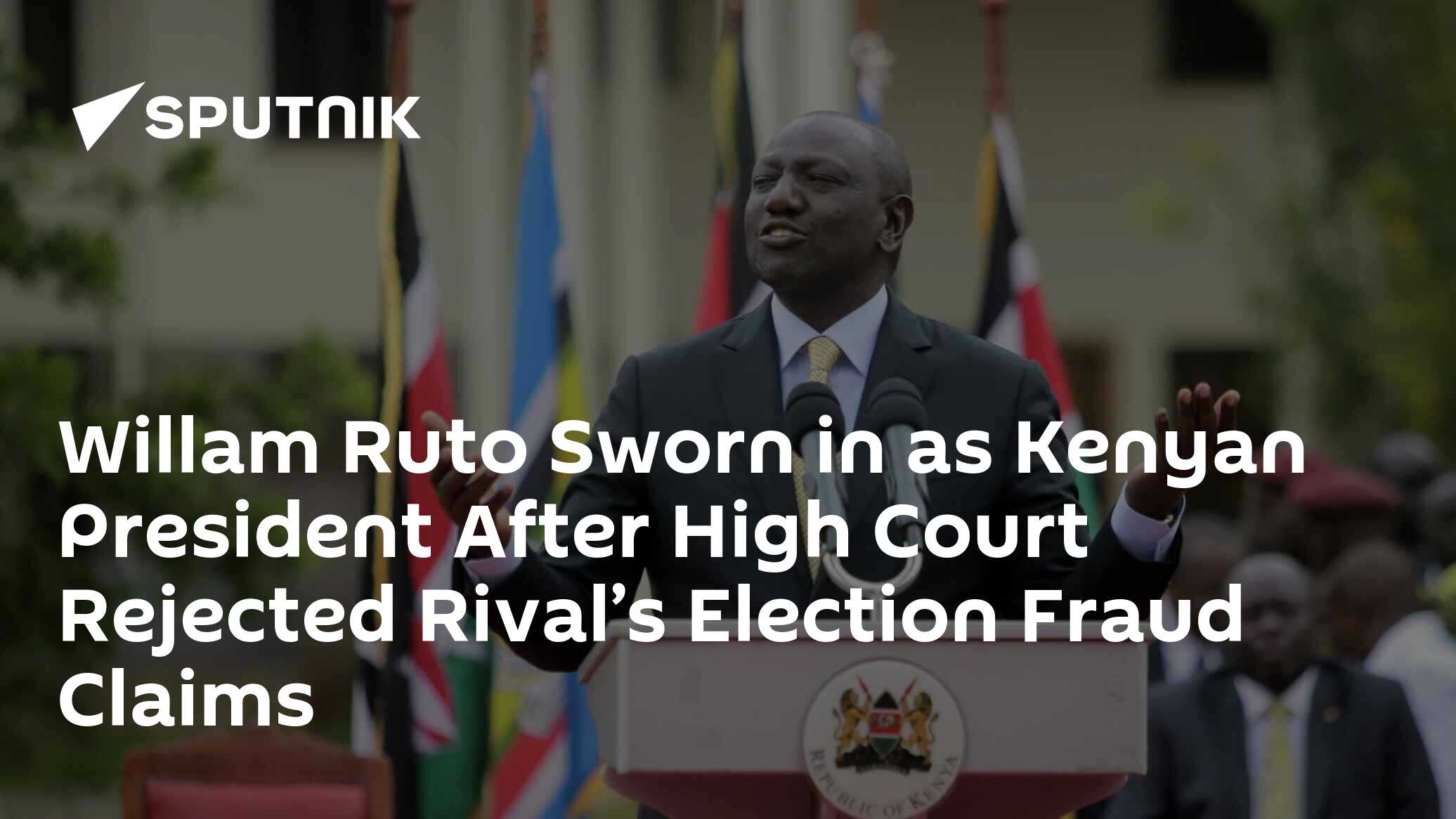 Willam Ruto Sworn in as Kenyan President After High Court Rejected Rival’s Election Fraud Claims ...