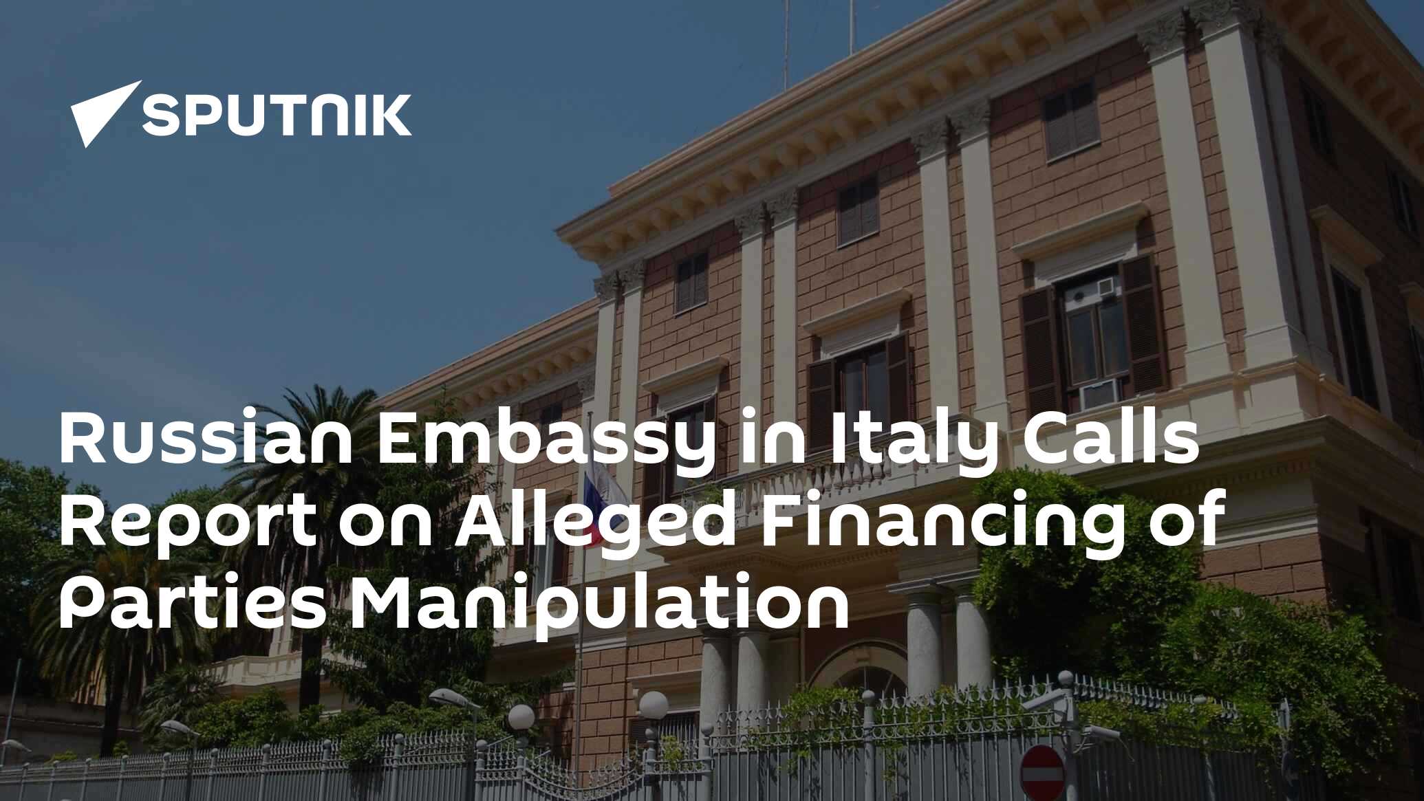 Russian Embassy in Italy Calls Report on Alleged Financing of Parties ...